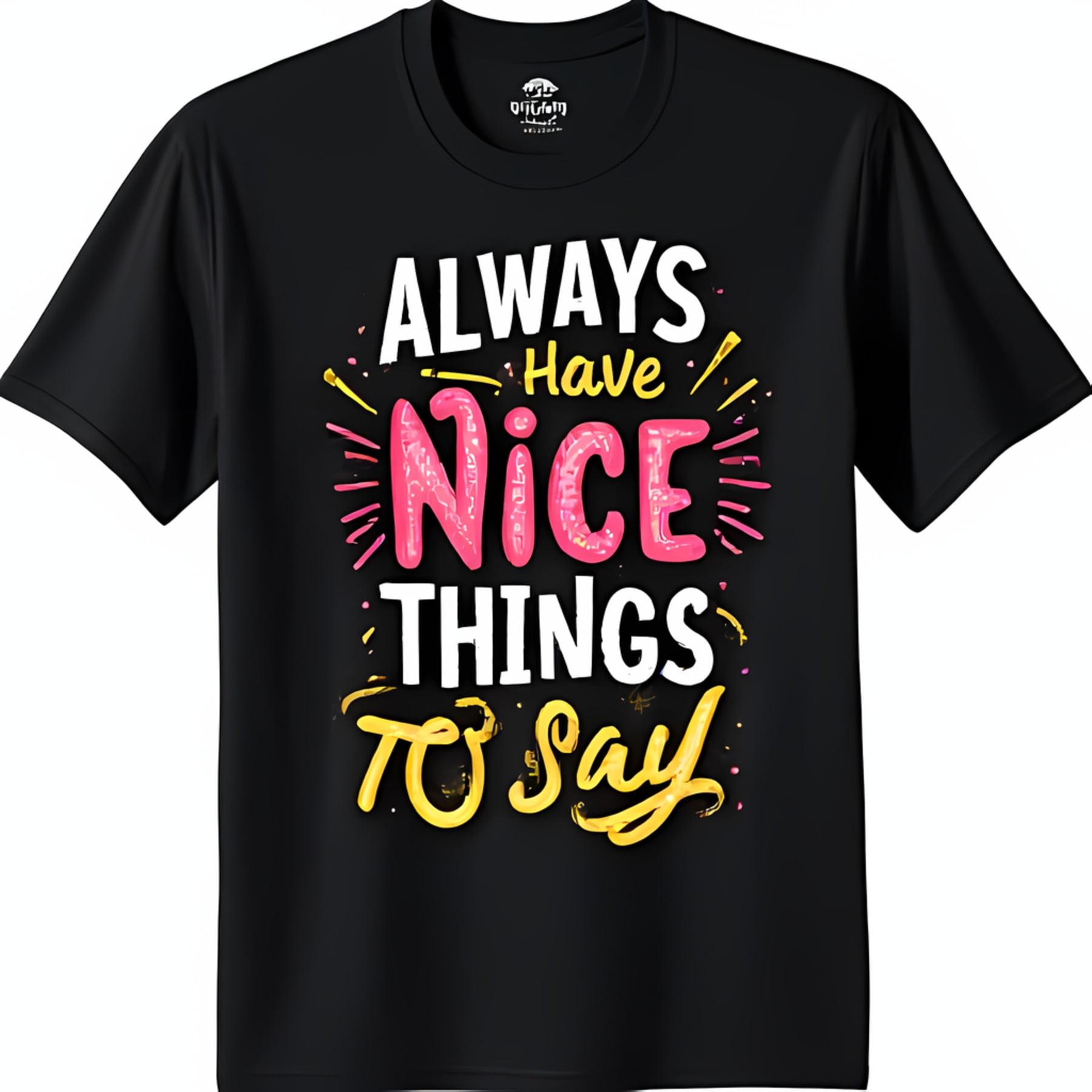 Black T-Shirt with Bold Handwritten 'Always Have Nice Things To Say ...