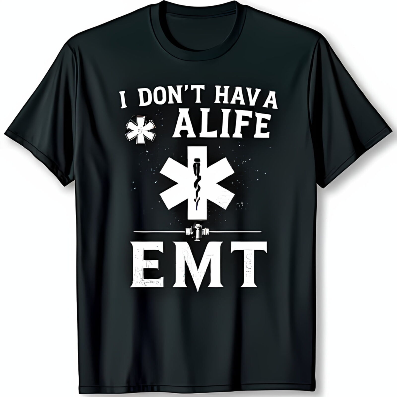 Black T-Shirt with Bold I Don t Have a Life Graphic & EMT Star of Life ...
