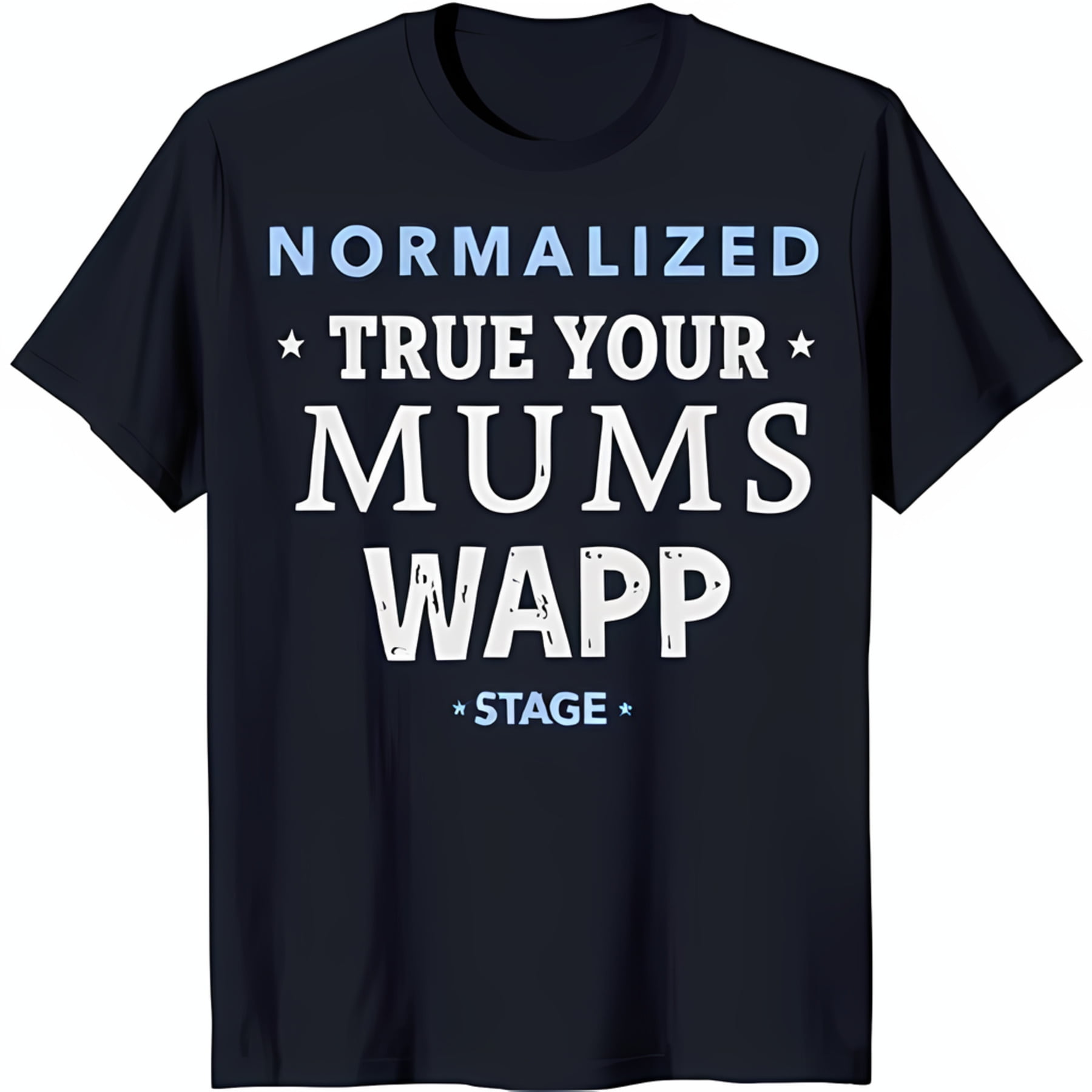 Black T-Shirt with Bold 'NORMALIZED TRUE YOUR MUMS WAPP STAGE ' Design ...