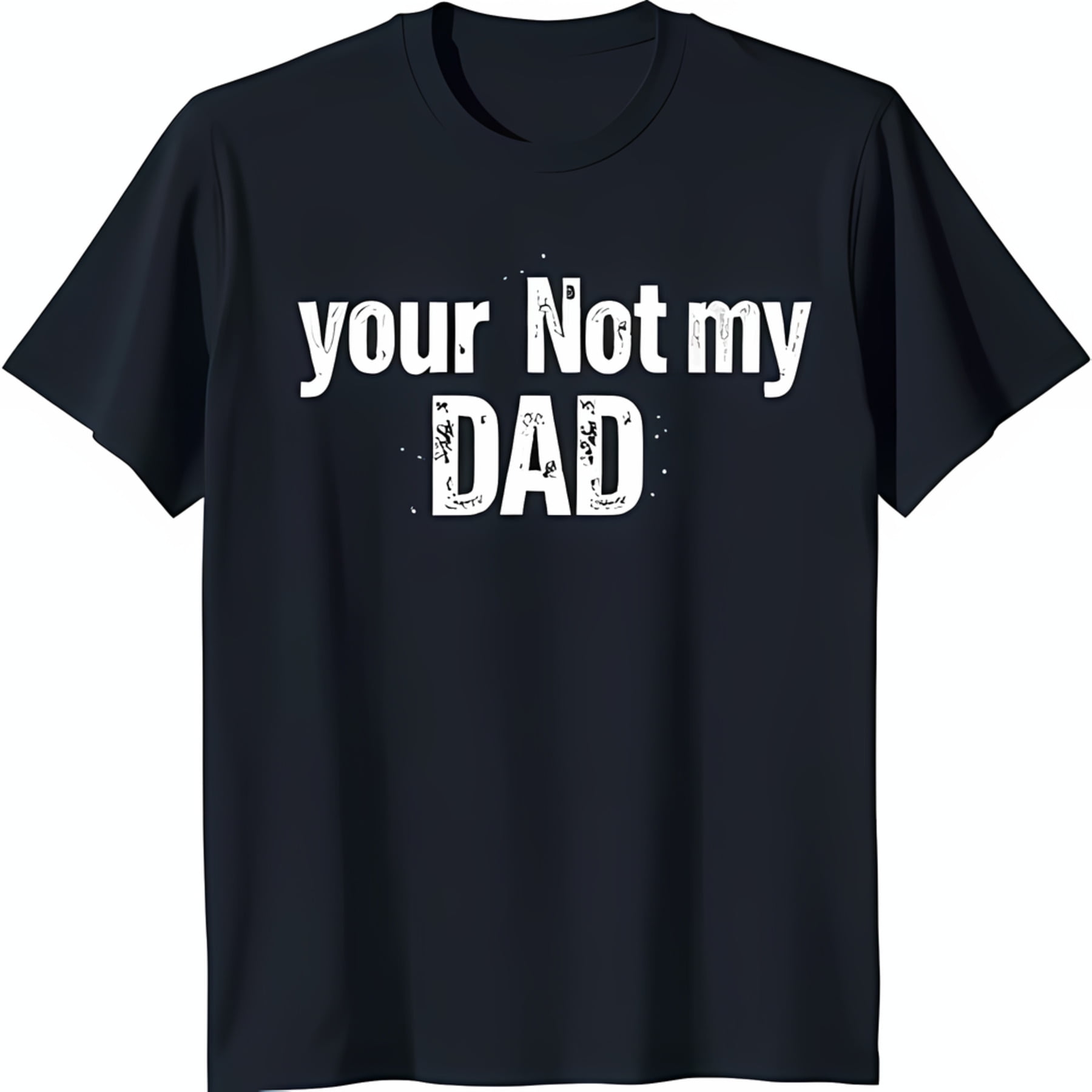 Black T-Shirt with Bold 'Your Not My DAD' Graphic Casual Style ...