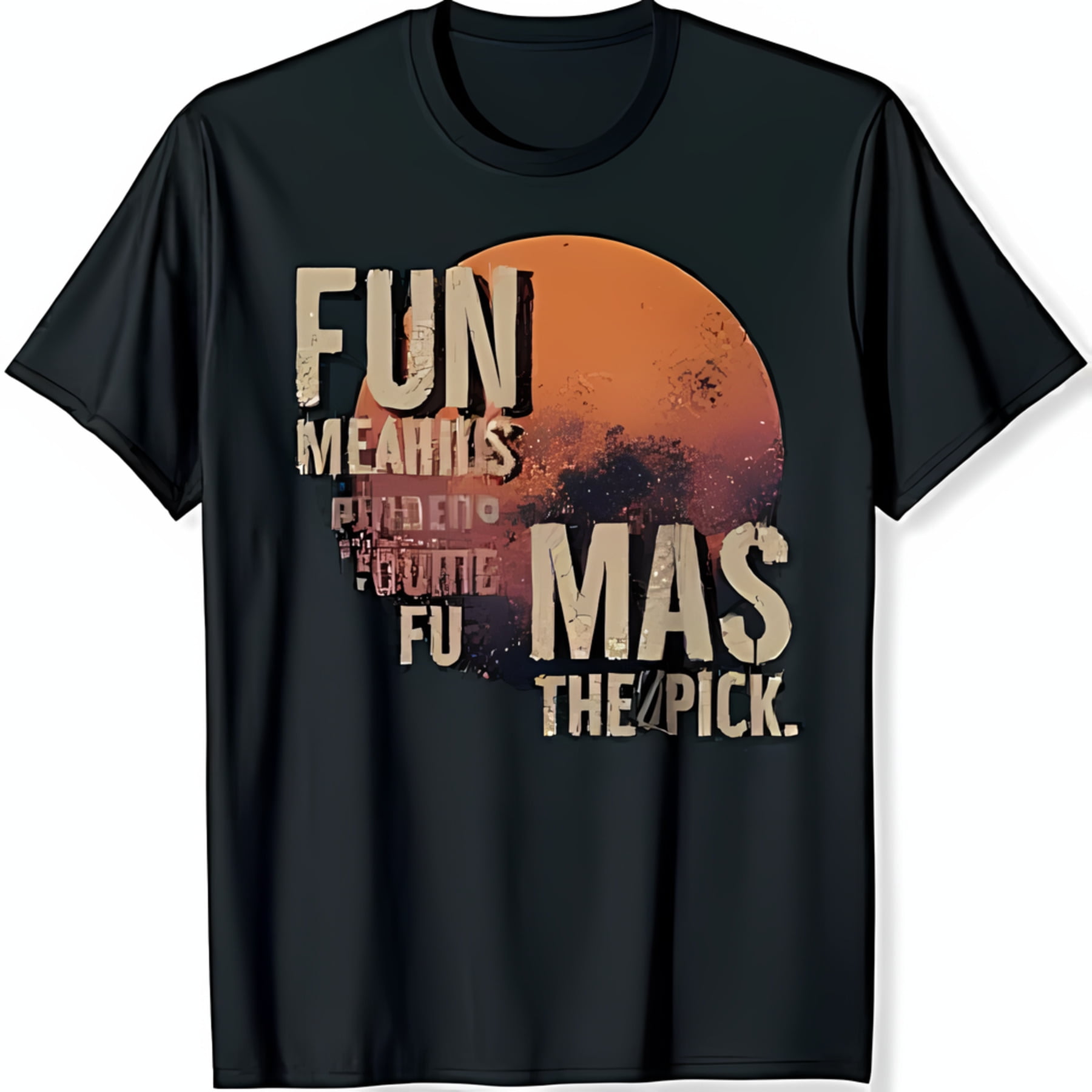 Black T-Shirt with Graphic Design & Fun Means Finding Your Fu Mas the ...