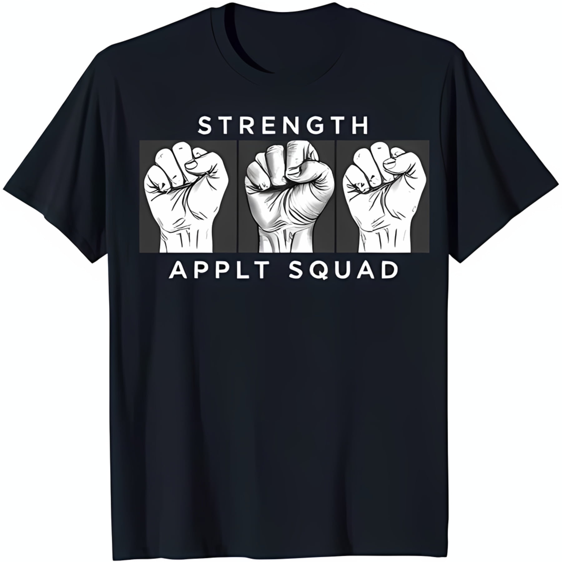 Black T-Shirt with Graphic of Three White Outlined Fists & 'Strength Applt Squad' Text - Walmart.com