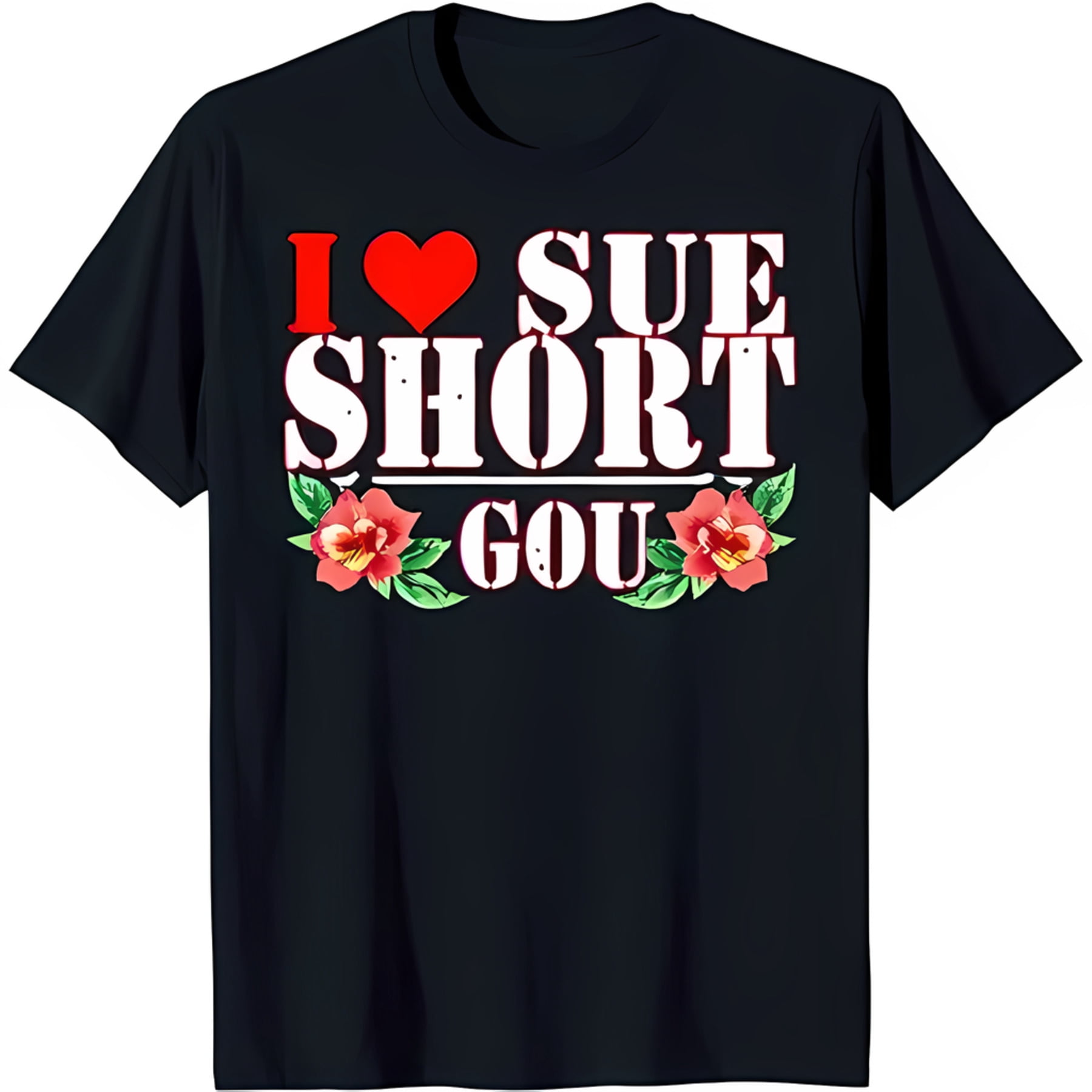 Black T-Shirt with I love SUE SHORT GOU Graphic Design & Floral Art ...