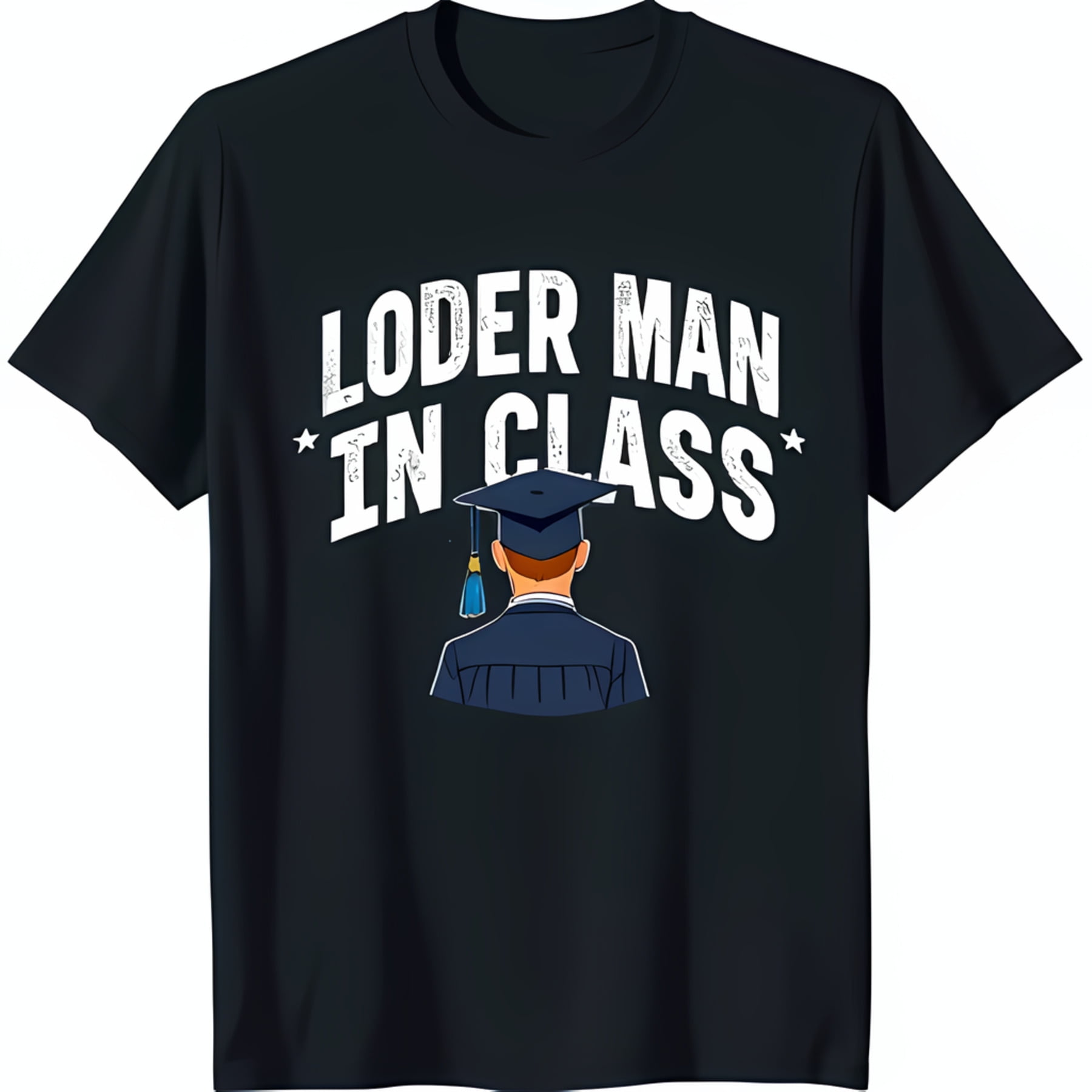 Black T-Shirt with 'Loder Man in Class' Graphic & Graduation Design ...