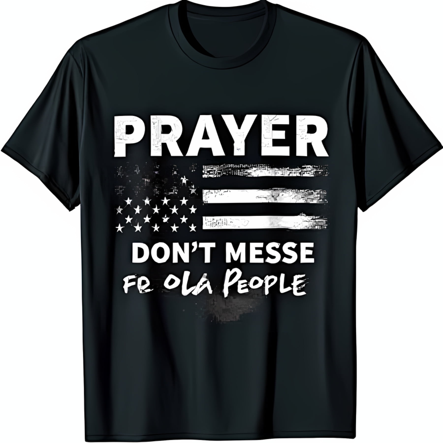 Black T-Shirt with PRAYER DON T MESSE FO OLA PEOPLE Print - Walmart.com
