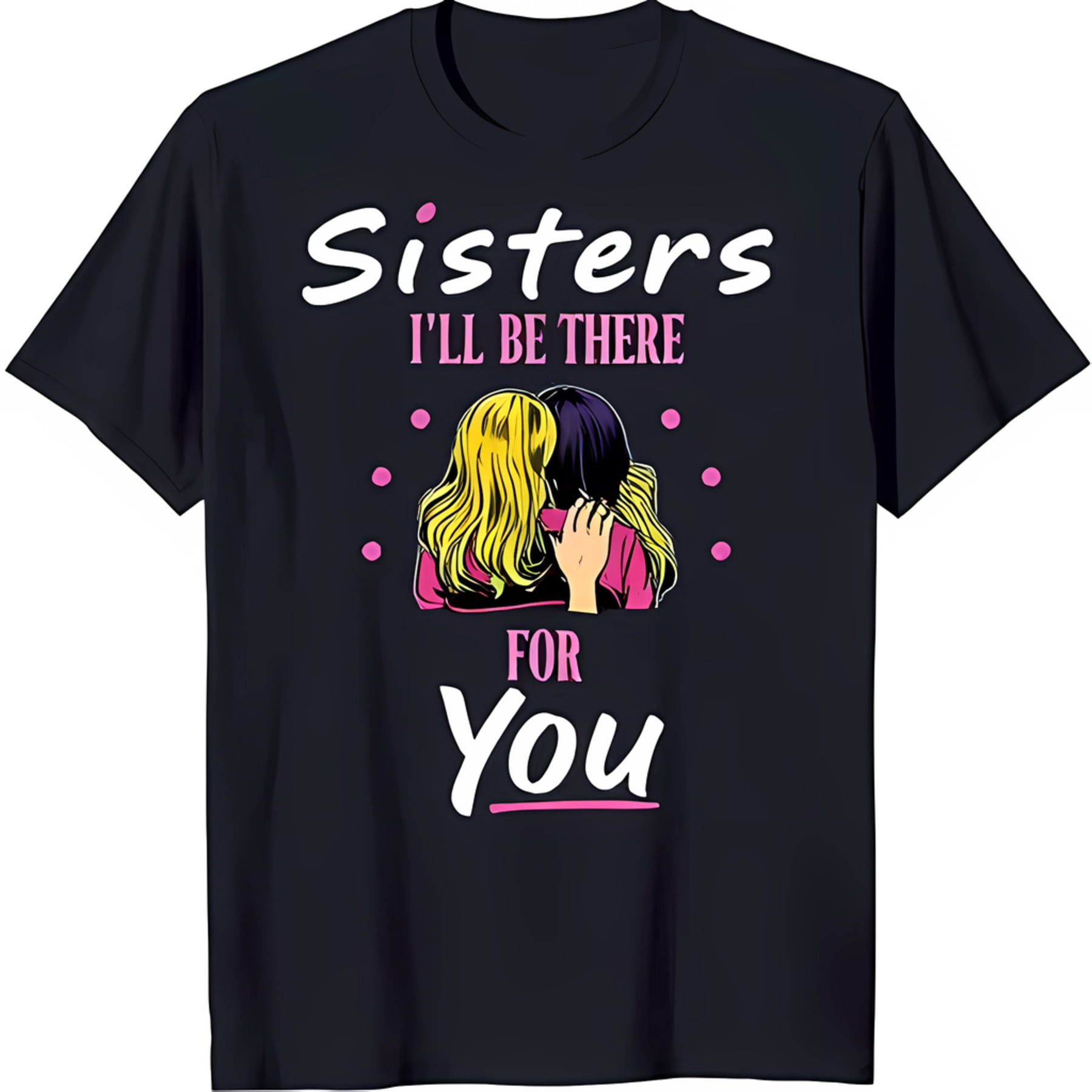 Black T-Shirt with Pink & White Graphic of Sisters Hugging 'Sisters I ...