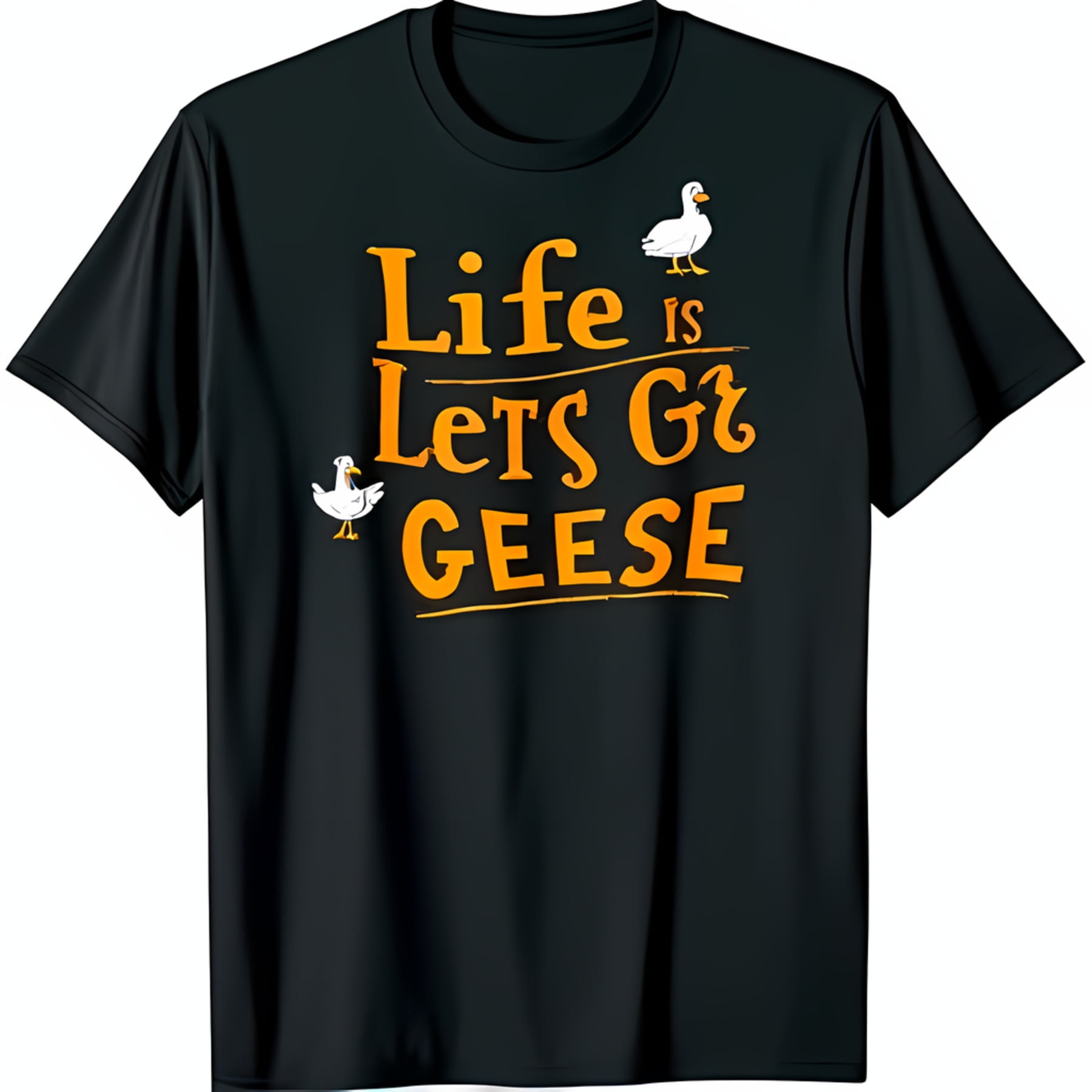 Black T-Shirt with Playful Geese Graphic and Life Is Lets Go Geese ...