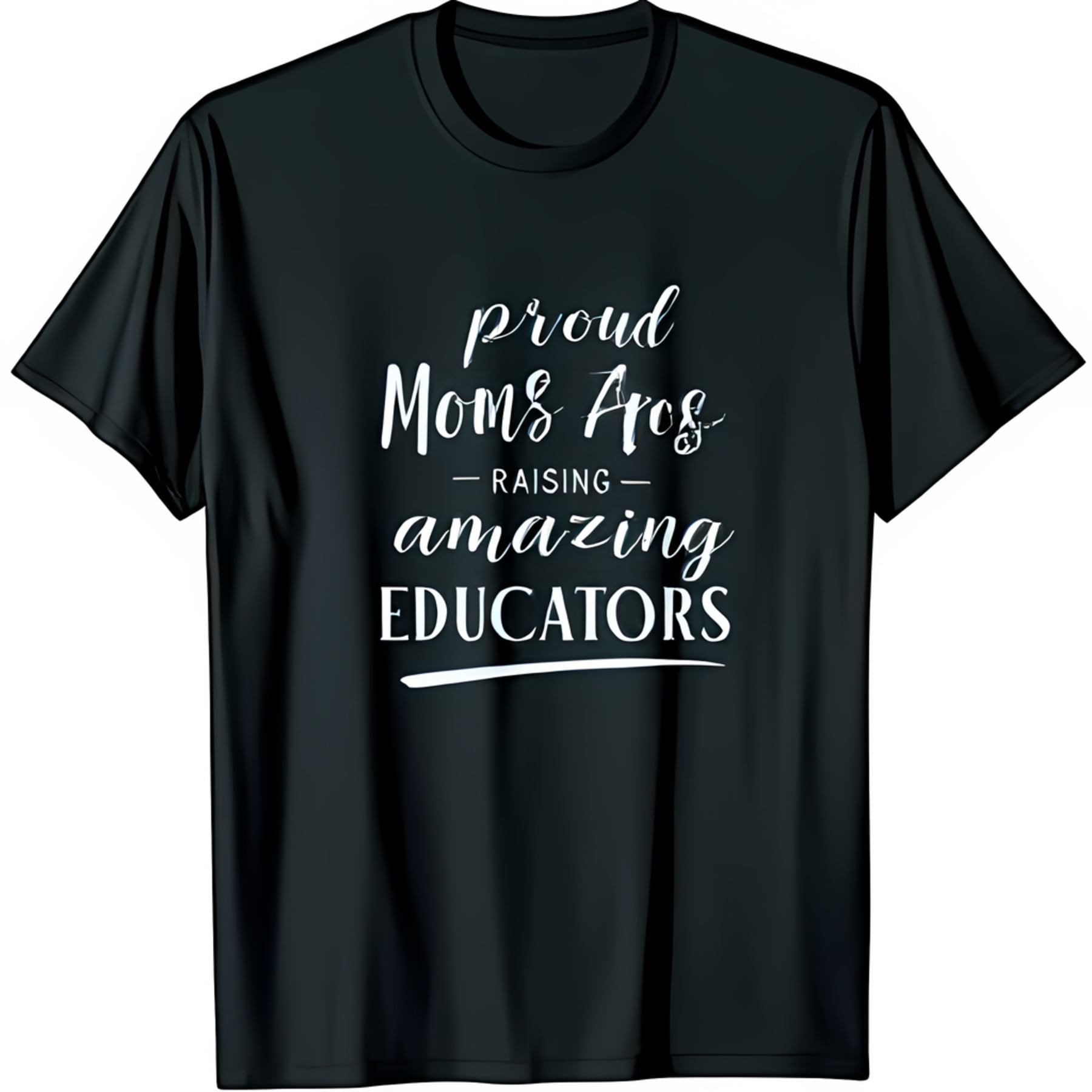 Black T-Shirt with Proud Moms Raising Amazing Educators Graphic Stylish ...
