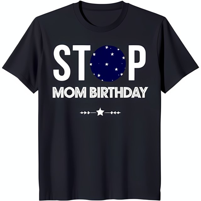 Black T-Shirt with 'STOP MOM BIRTHDAY' Text & Blue Star Circle Design ...