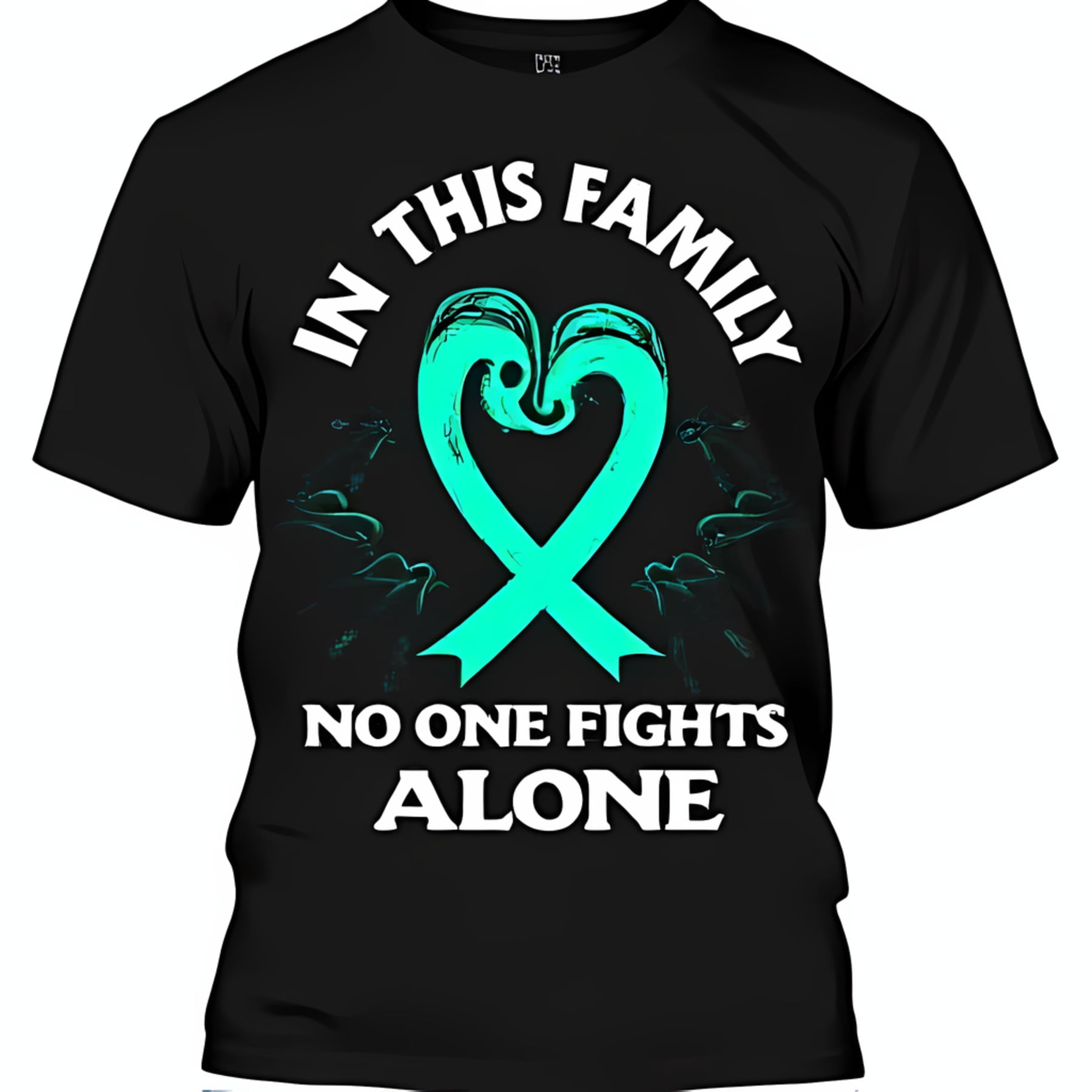 Black T-Shirt with Teal Heart Ribbon In This Family No One Fights Alone ...