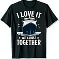 Black T-Shirt with White Cruise Ship Graphic 'I Love It' & 'We Cruise ...