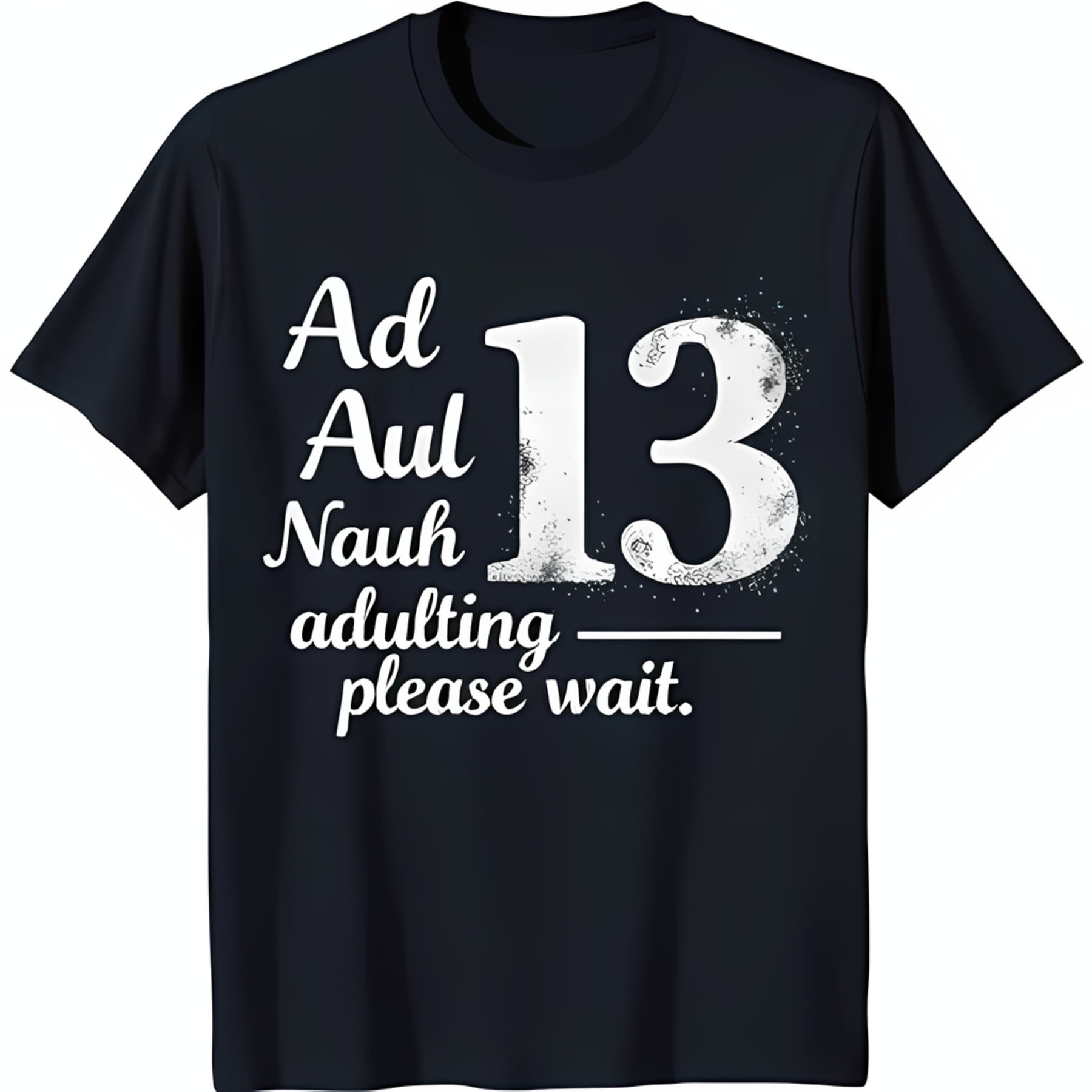 Black T-Shirt with White Graphic: 'Ad Aul Nauh Adulting Please Wait ...