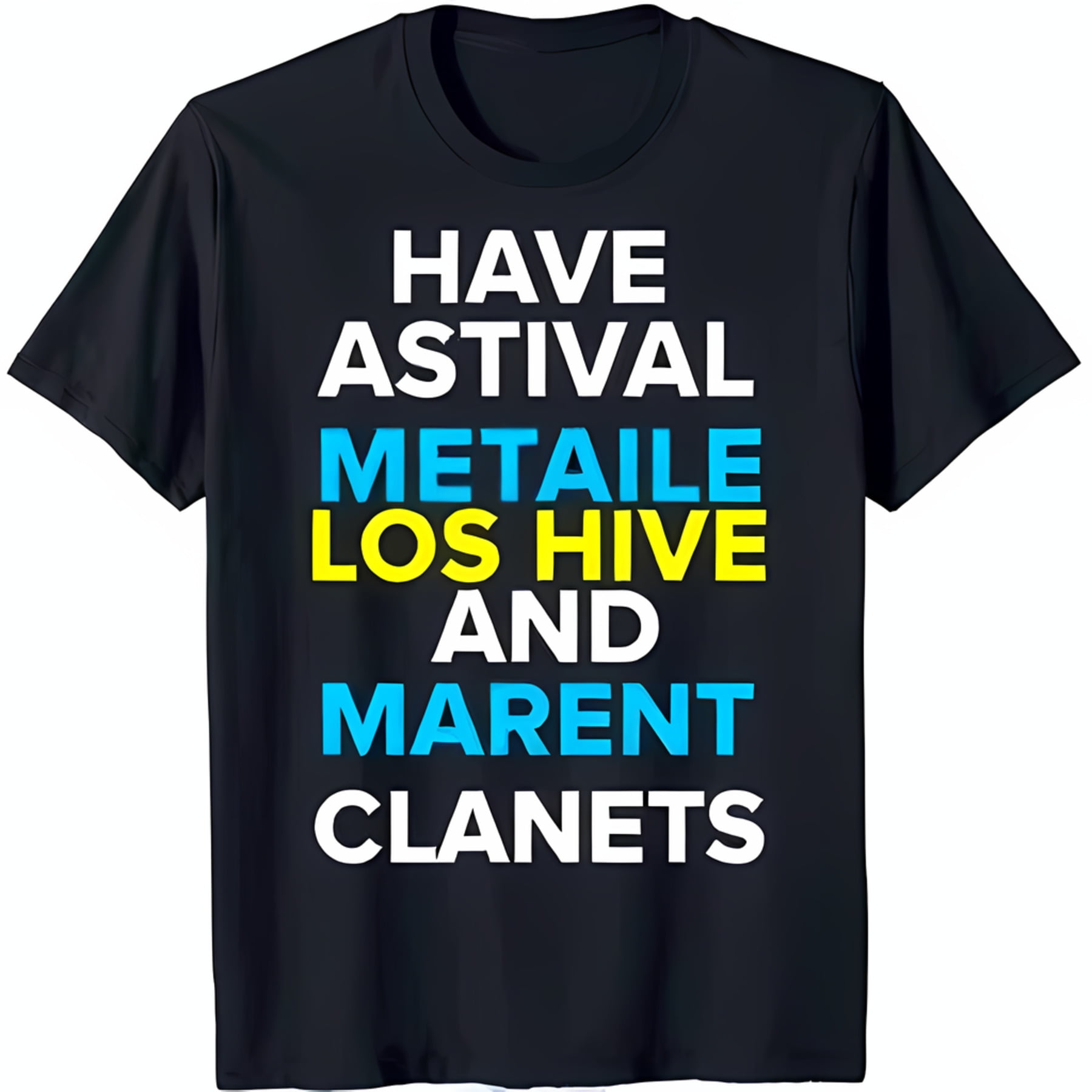 Black T-Shirt with White Text: 'Have Astival Metaile Los Hive And ...