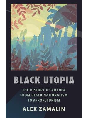Black Utopia: The History of an Idea from Black Nationalism to ...