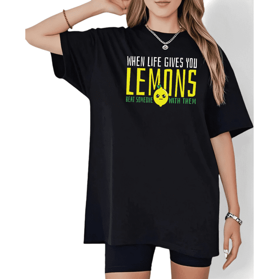 Black When Life Gives You Lemons Beat Someone With Them Print Tshirt ...