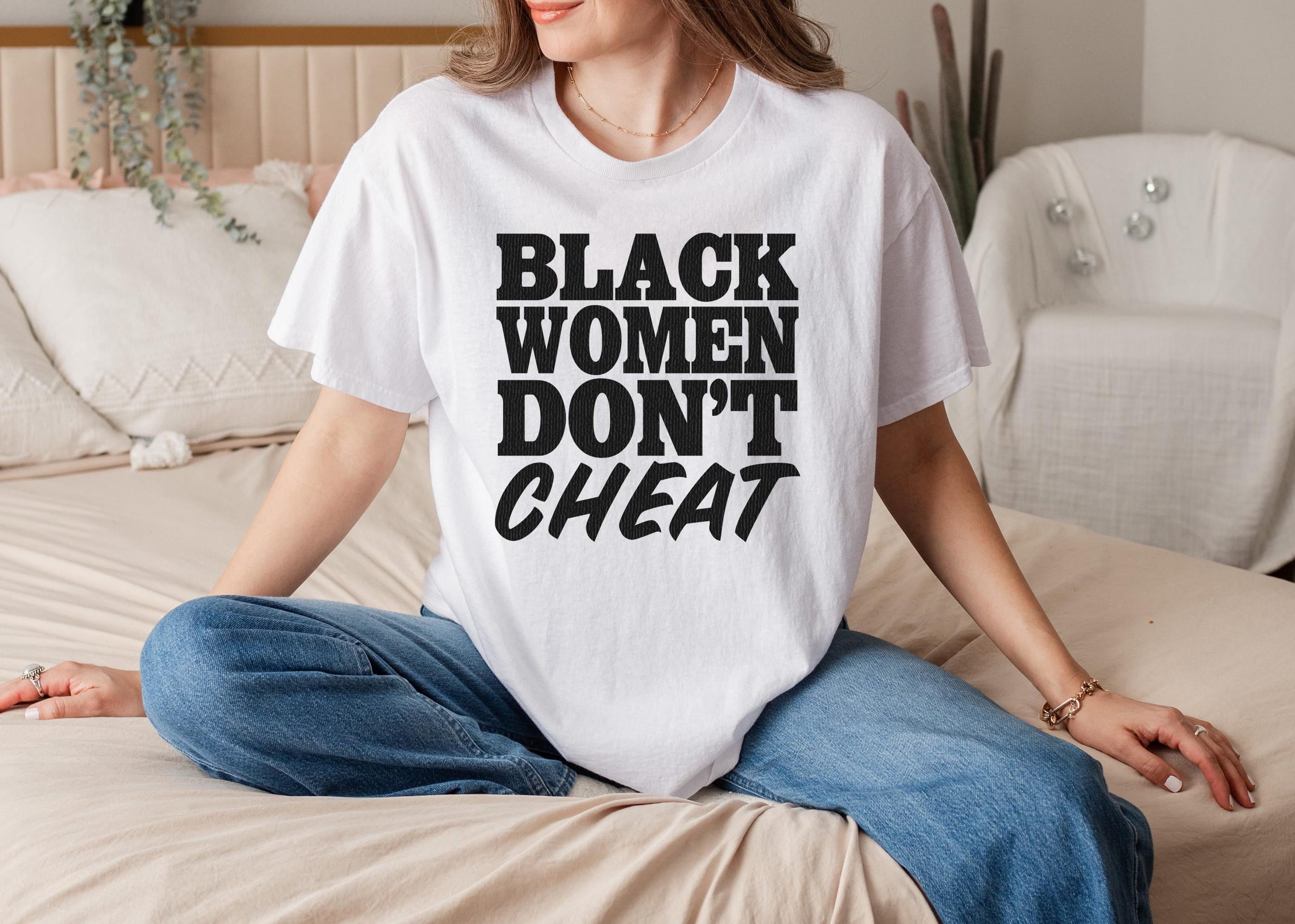 Black Women Don't Cheat T-Shirt, Empowering Funny Tee, Bold Statement ...