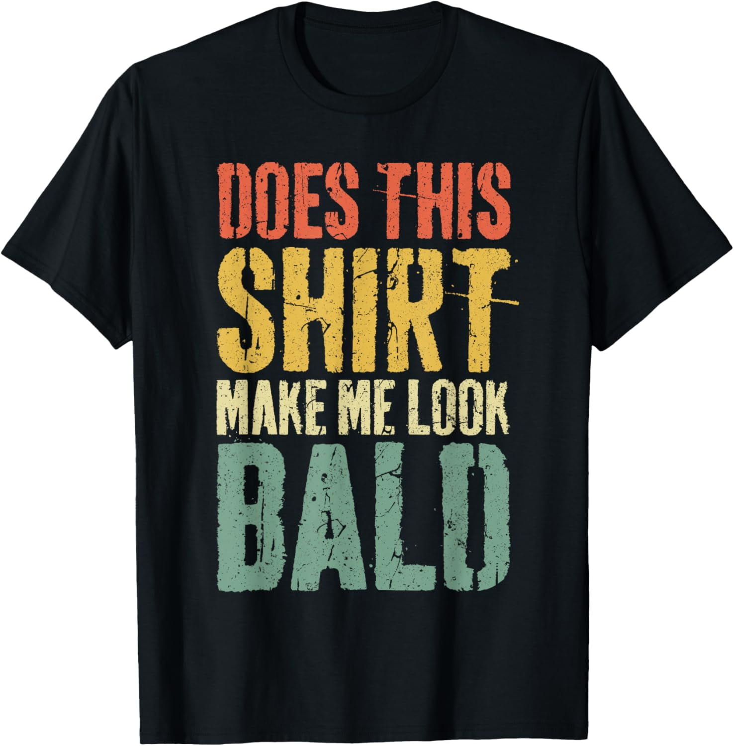 Black for both men and women Does This Shirt Make Me Look Bald Shirt ...