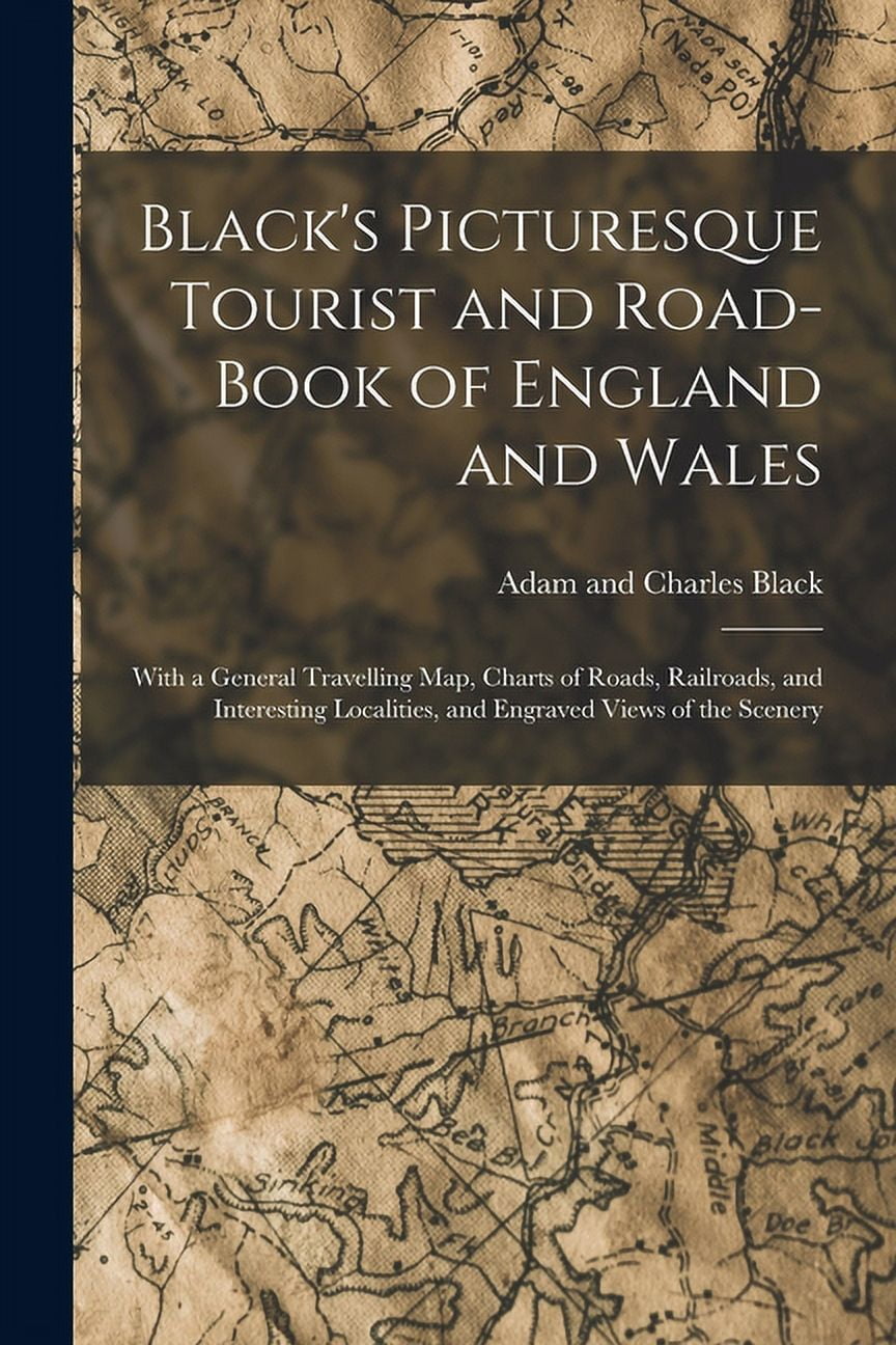 Black's Picturesque Tourist and Road-Book of England and Wales : With a ...