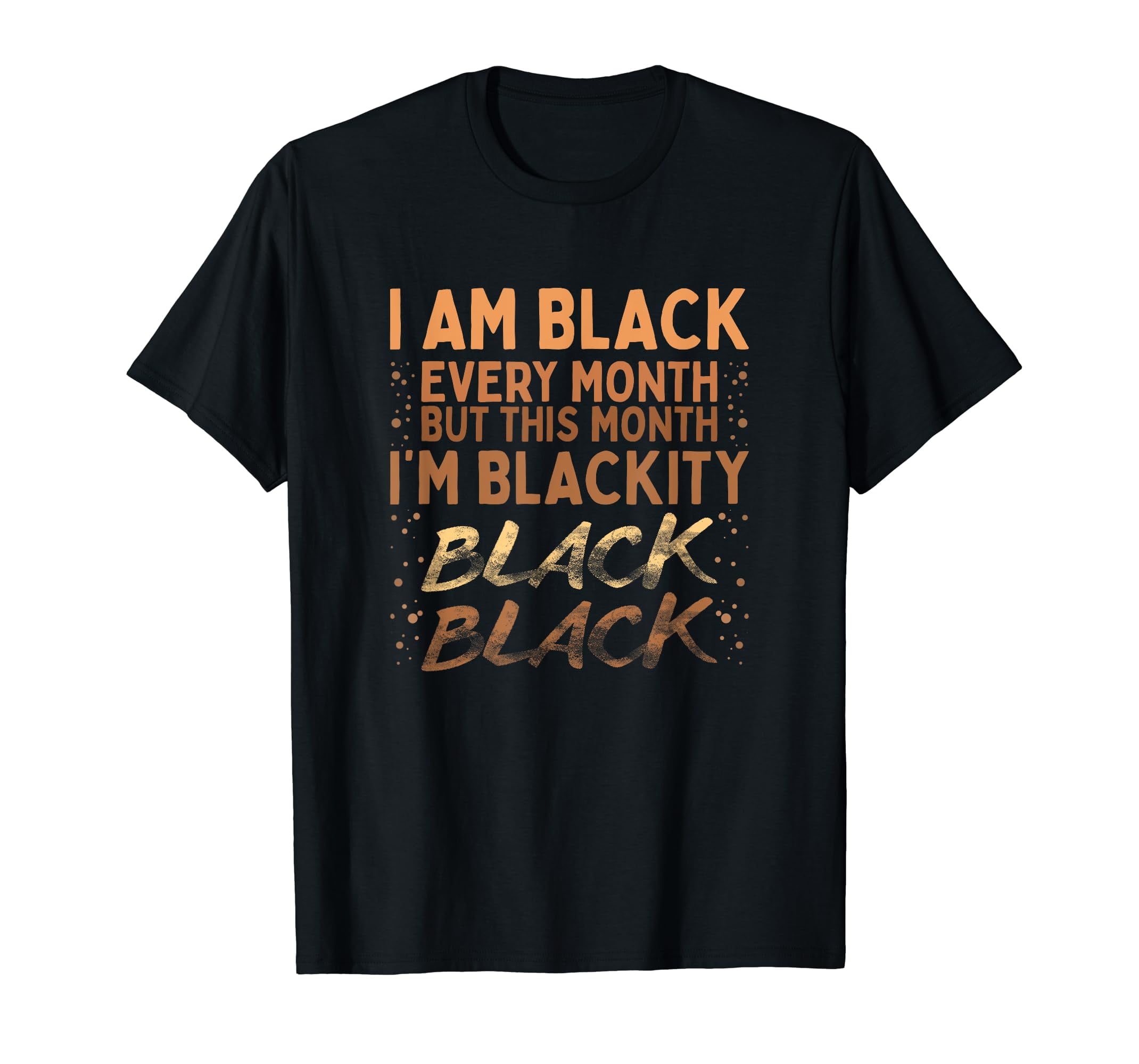 Blackity Black Every Month Black History BHM BLM African T-Shirt ...