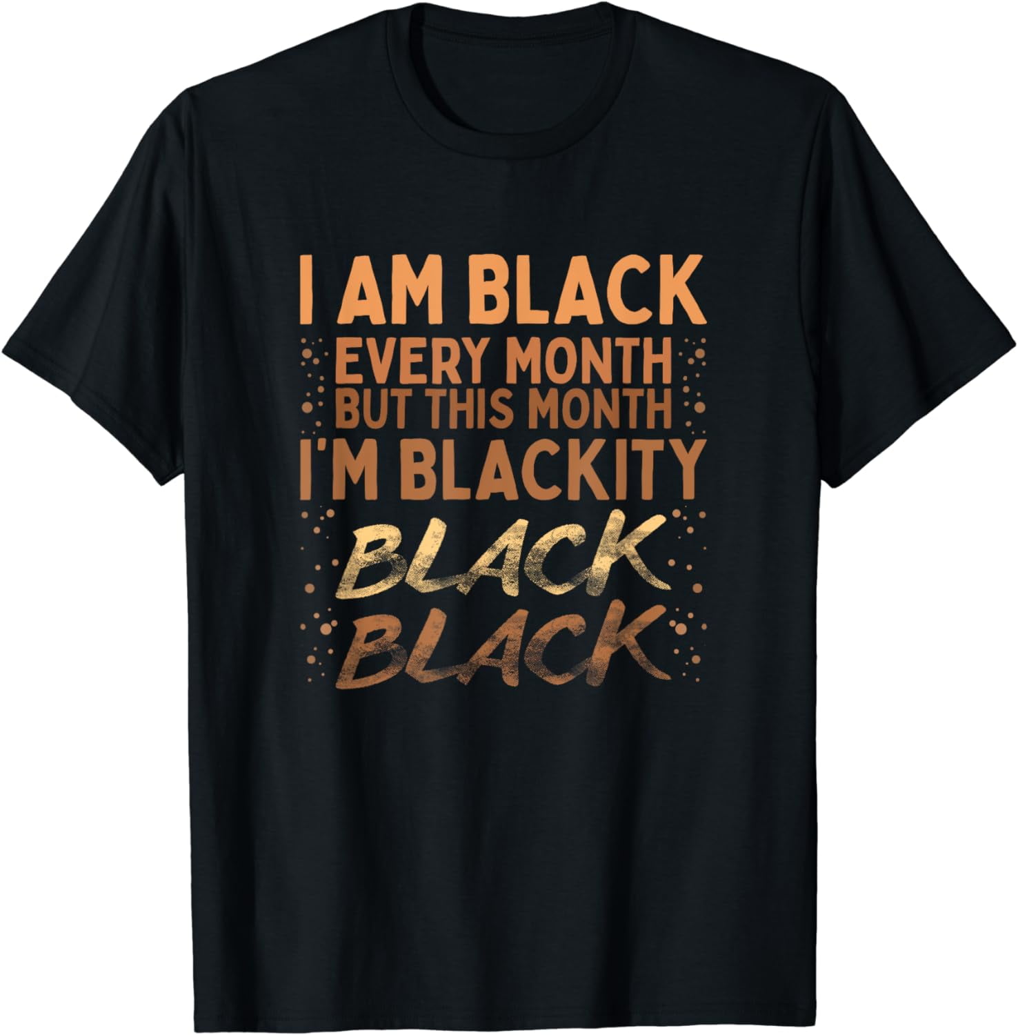 Blackity Black Every Month Black History BHM BLM African T-Shirt ...