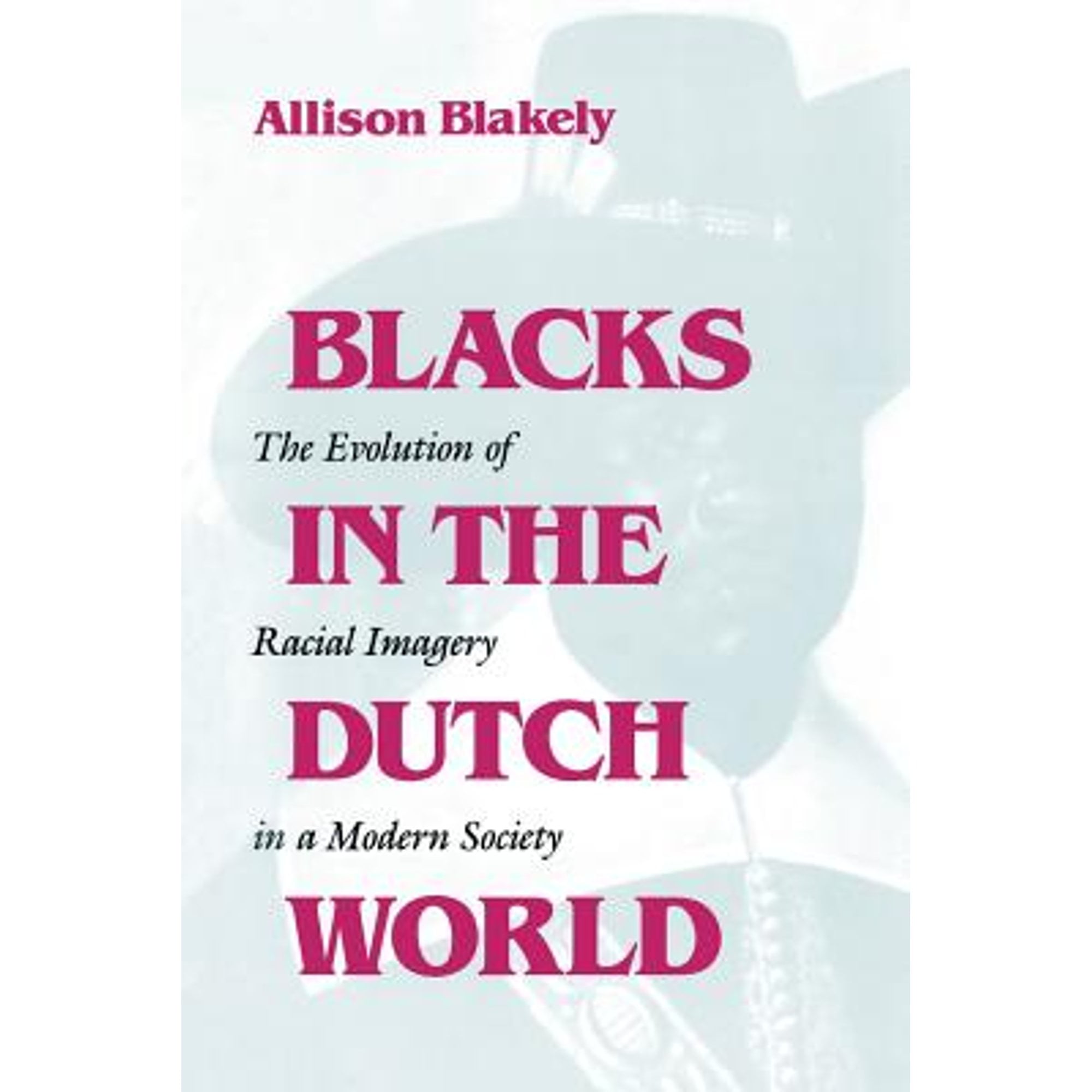 Pre-Owned Blacks in the Dutch World: The Evolution of Racial Imagery in ...