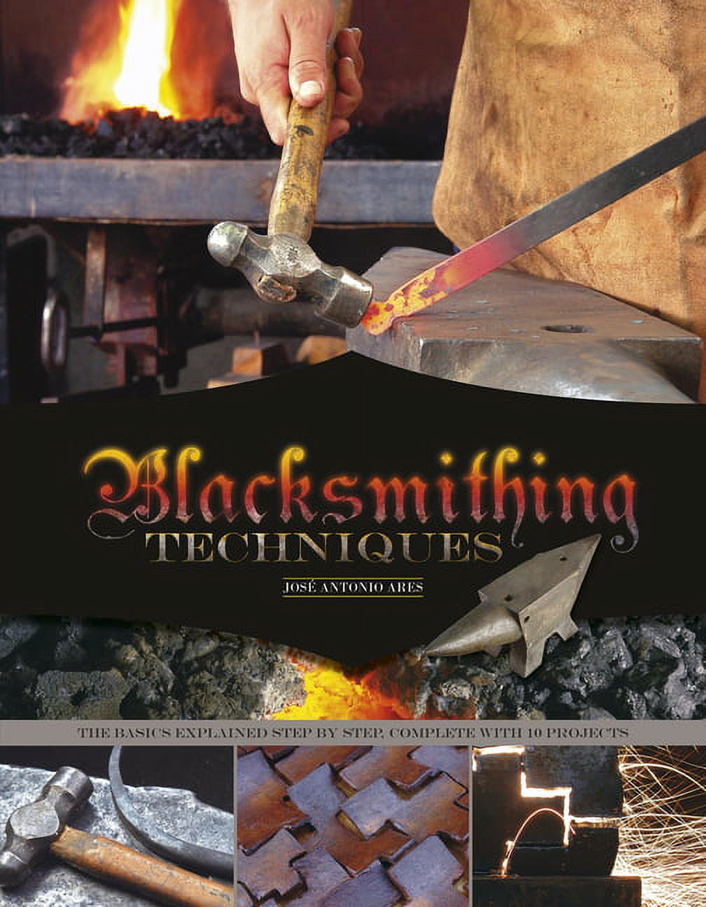 Blacksmithing Techniques: The Basics Explained Step by Step, Complete ...