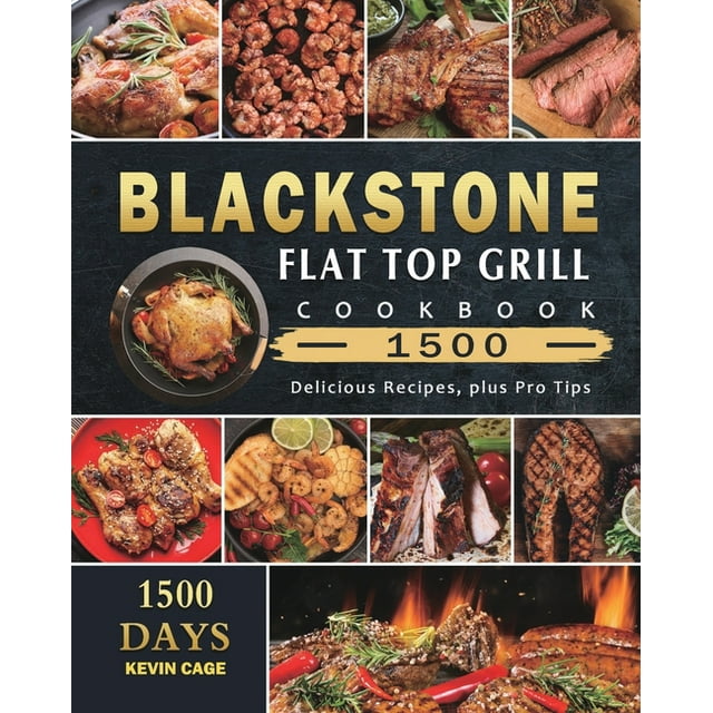 Blackstone Flat Top Grill Cookbook 1500: 1500 Days Delicious Recipes ...