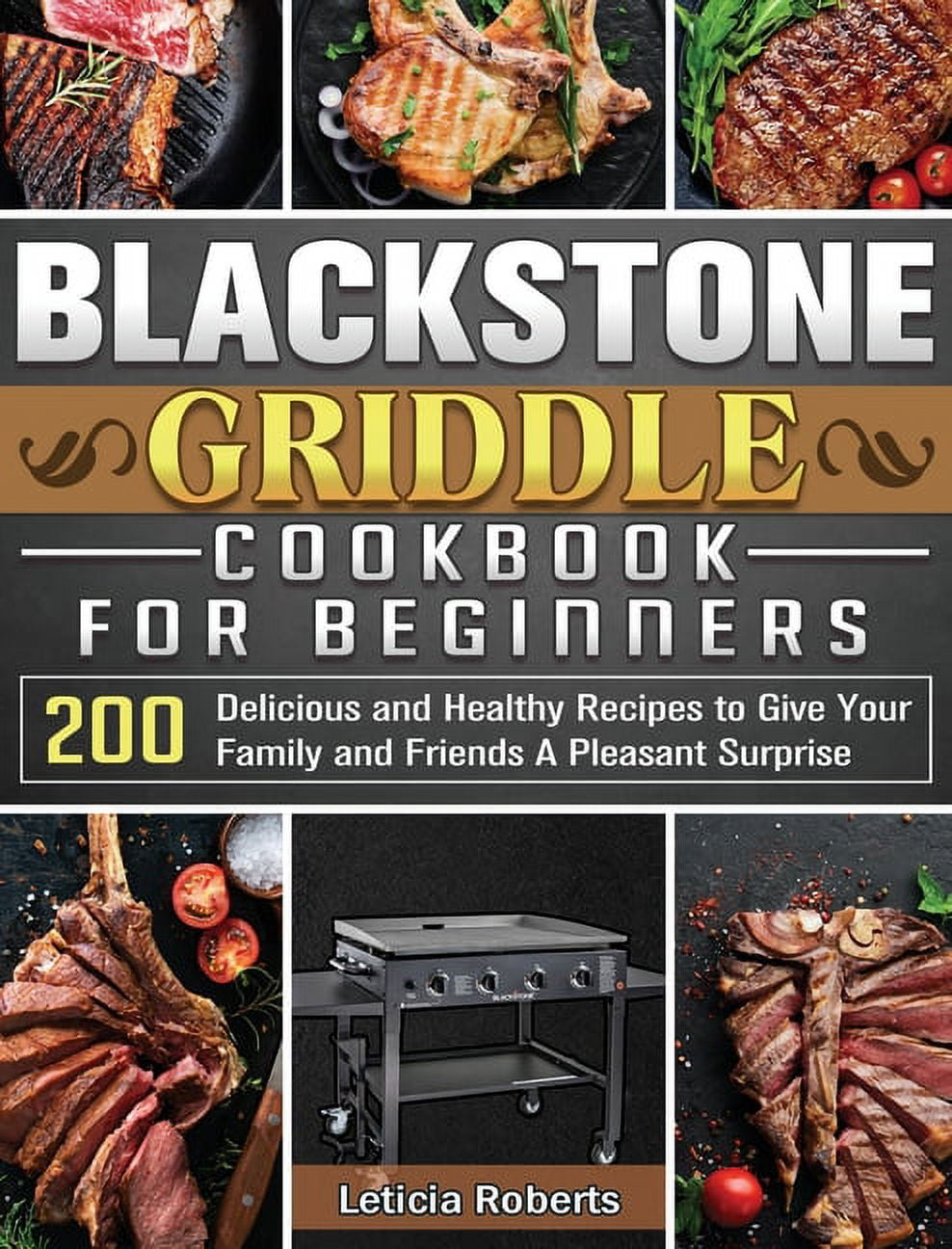 Blackstone Griddle Cookbook for Beginners: 200 Delicious and Healthy ...