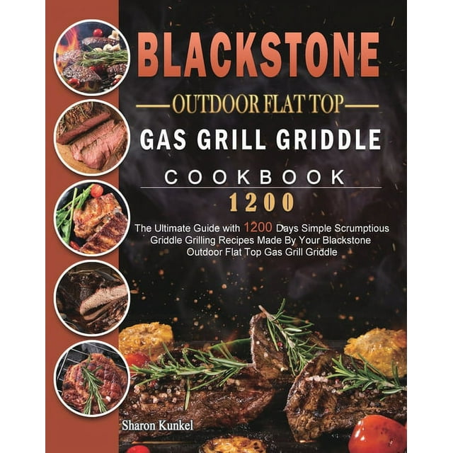 Blackstone Outdoor Flat Top Gas Grill Griddle Cookbook 1200 : The ...