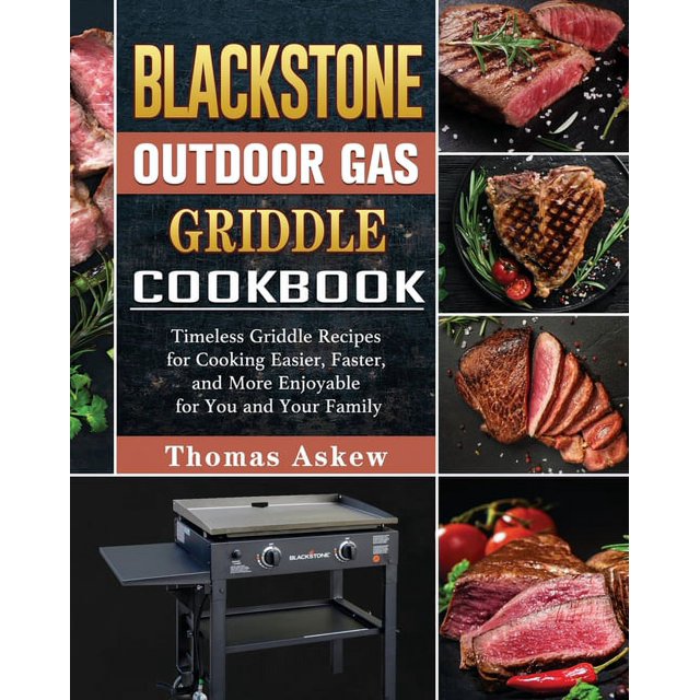 Blackstone Outdoor Gas Griddle Cookbook: Timeless Griddle Recipes for ...