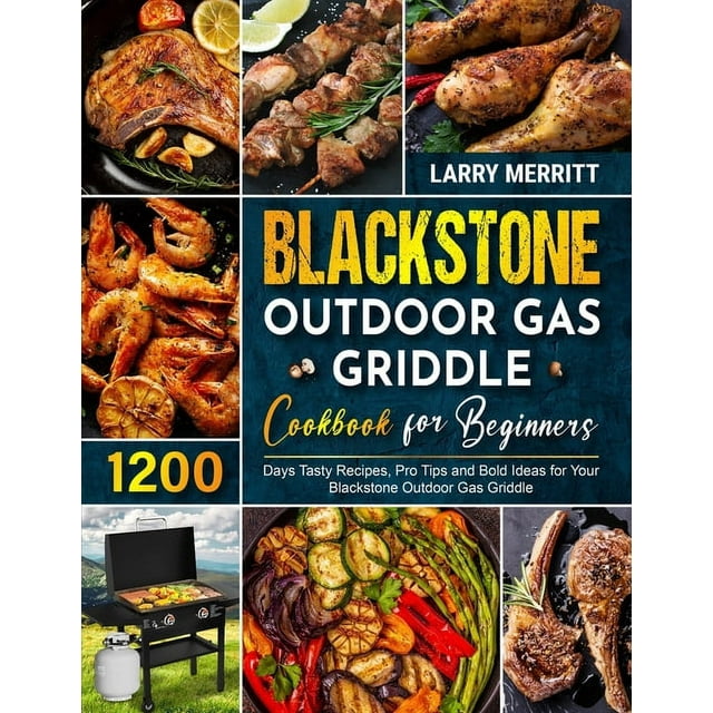 Blackstone Outdoor Gas Griddle Cookbook: 1200 Days Recipes, Pro Tips ...