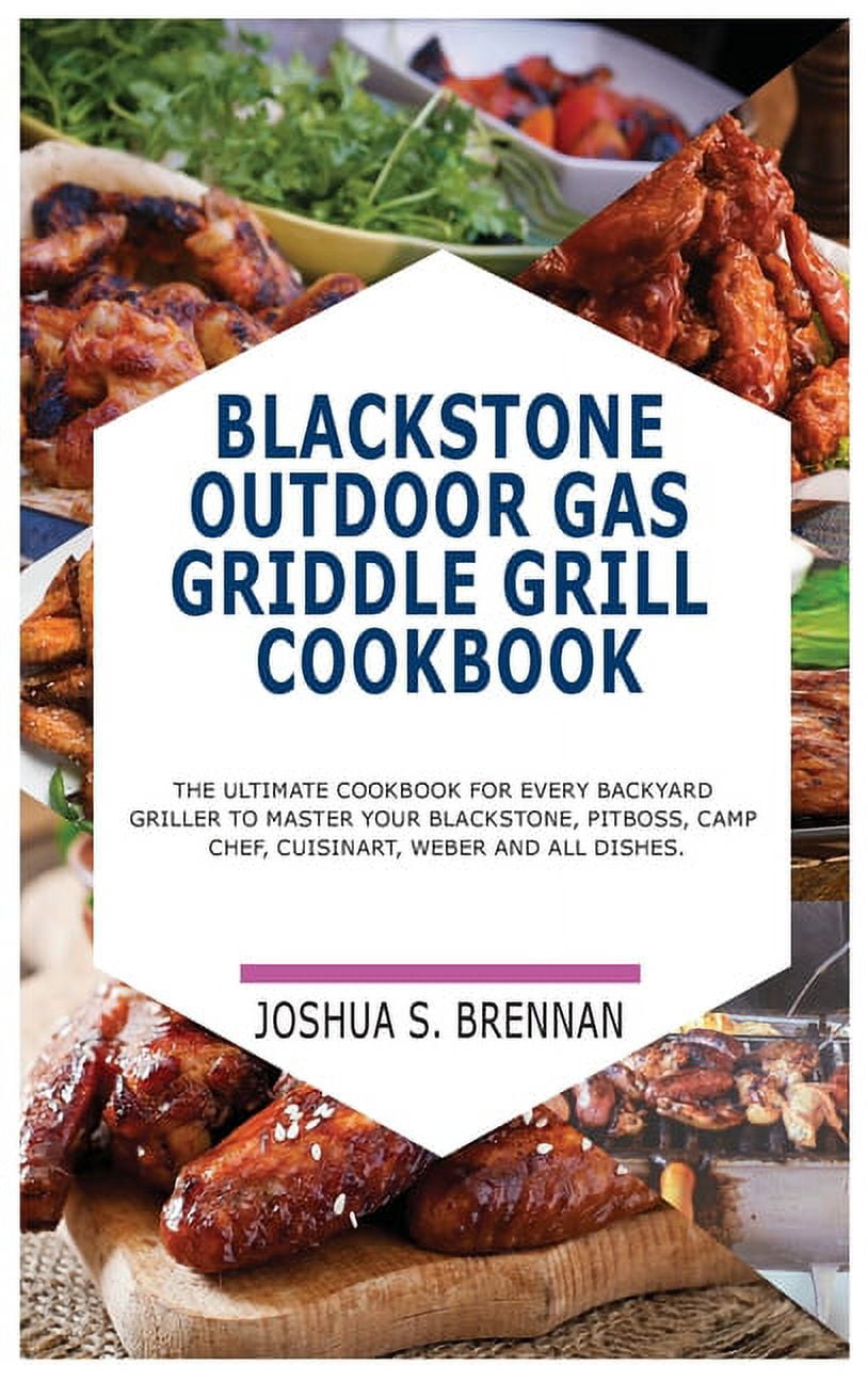 Blackstone Outdoor Gas Griddle Grill Cookbook : The Ultimate Cookbook for Every Backyard Griller ...