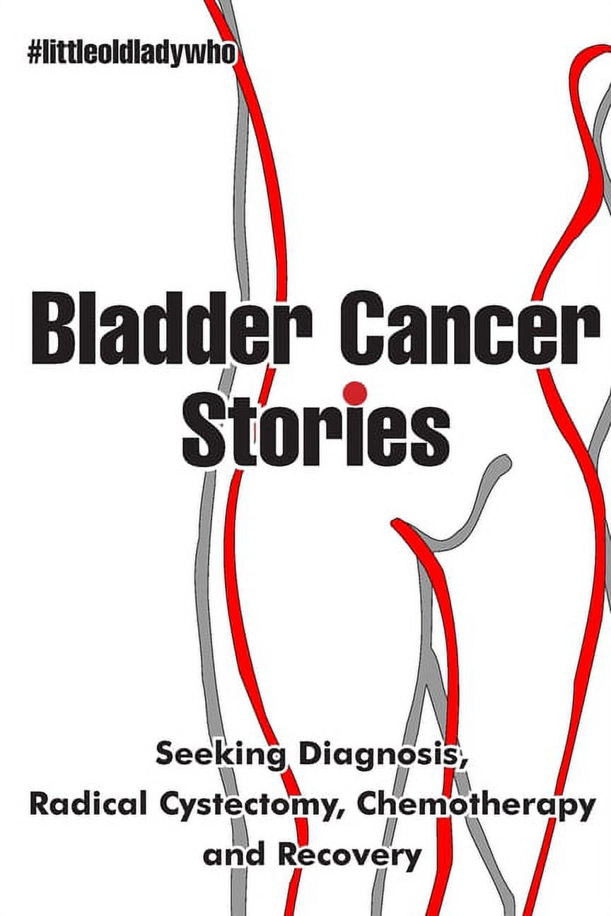 Bladder Cancer Stories: Seeking Diagnosis, Radical Cystectomy ...