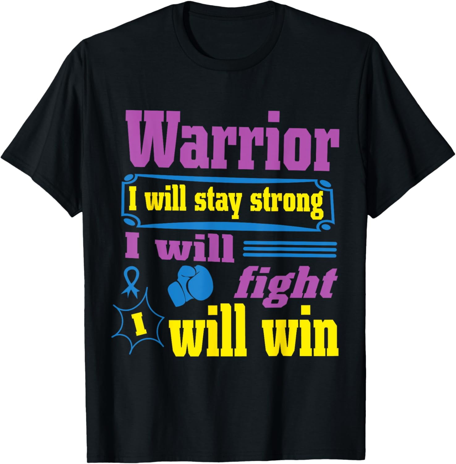 Bladder Cancer Warrior Will Stay Strong Will Fight Will Win T-Shirt ...