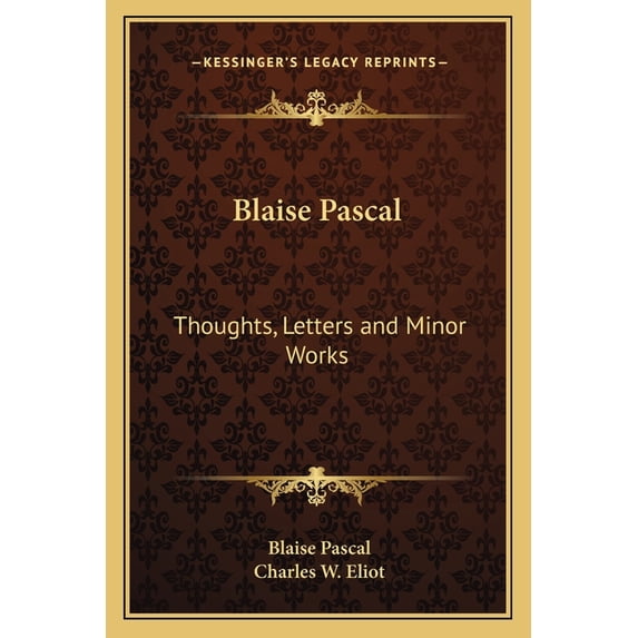 Blaise Pascal : Thoughts, Letters and Minor Works: V48 Harvard Classics ...