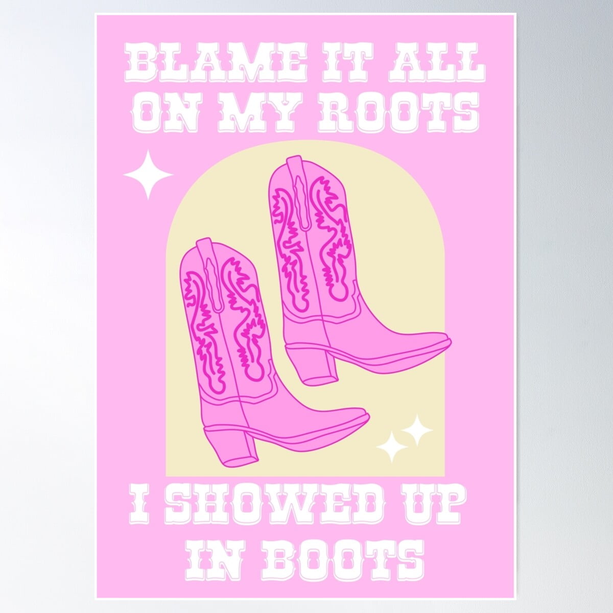 Blame It All On My Roots, I Showed Up In Boots Poster Poster Wall Art ...