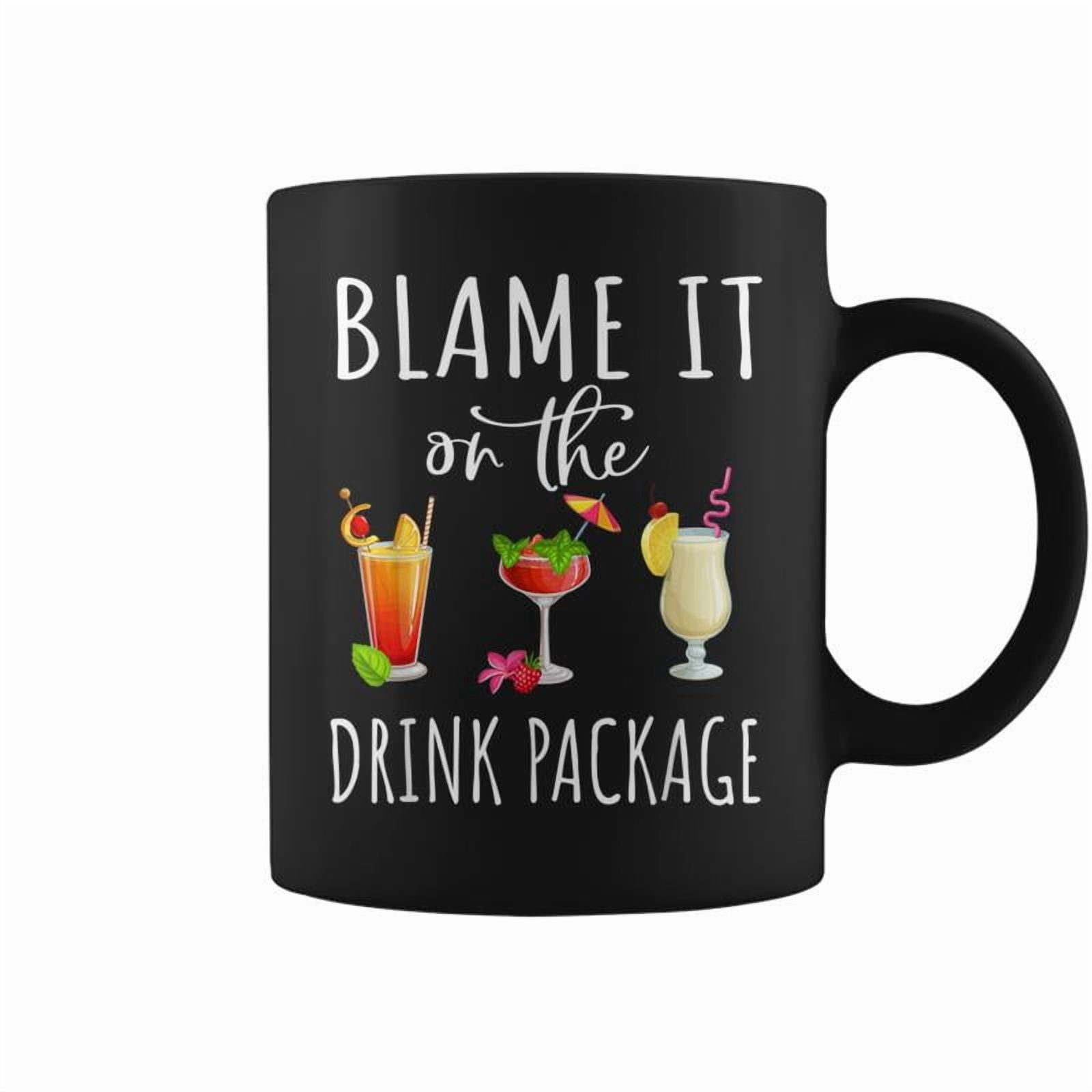Blame It On The Drink Package Cruise Vacation 2023 Coffee Mu - Walmart.com