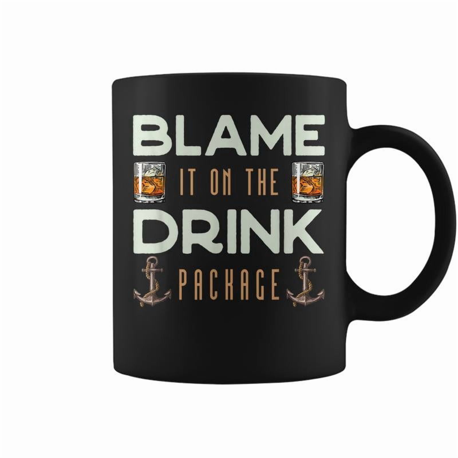 Blame It On The Drink Package Funny Cruise Coffee Mugs - Walmart.com