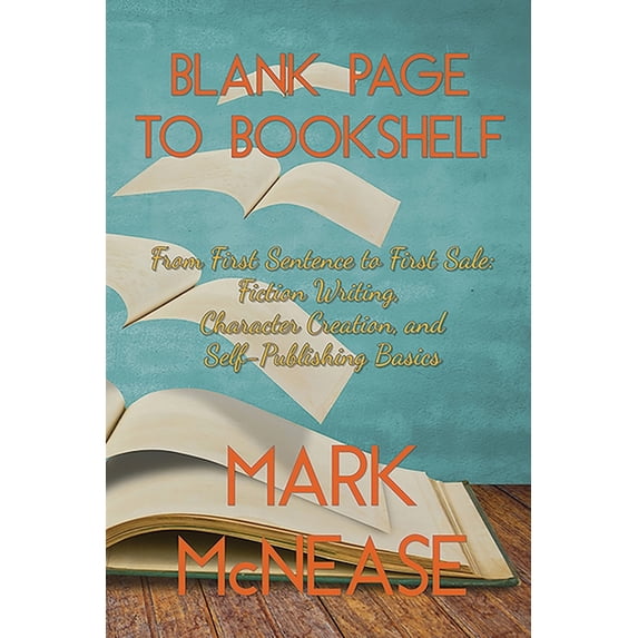 Blank Page to Book Shelf: From First Sentence to First Sale: Fiction ...