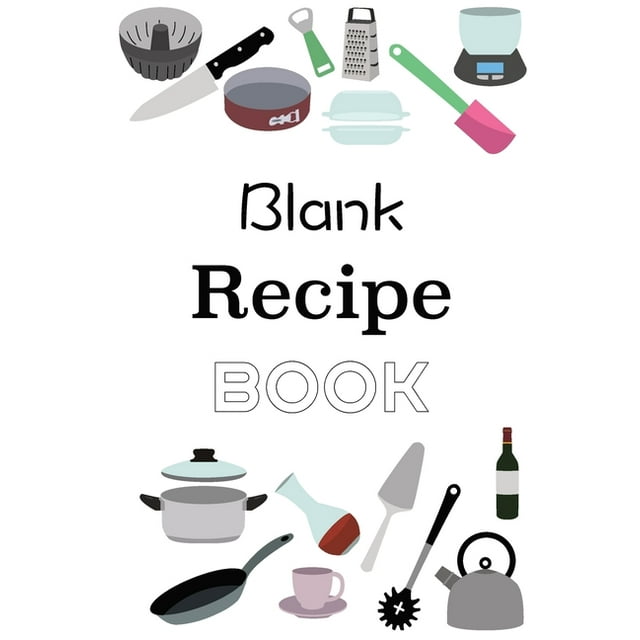 Blank Recipe Book: Empty Blank Food Recipe Book Cookbook to Write In ...