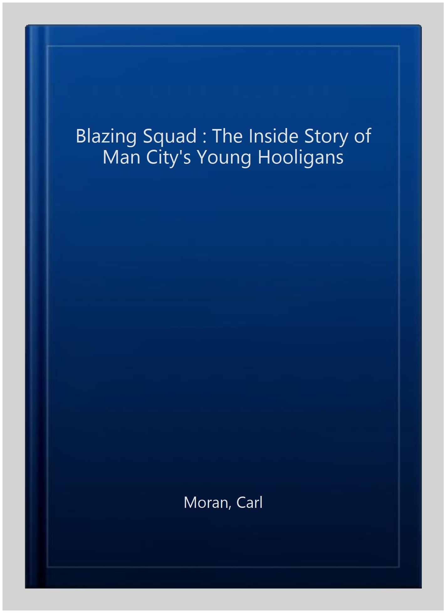 Pre-Owned Blazing Squad : The Inside Story of Man City's Young Hooligans - Walmart.com