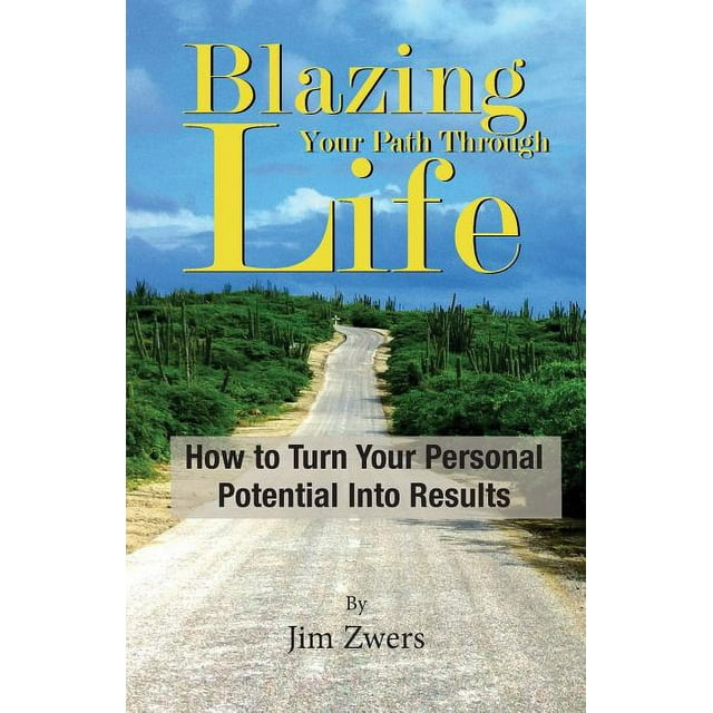 Blazing Your Path Through Life: How to Turn Your Personal Potential ...