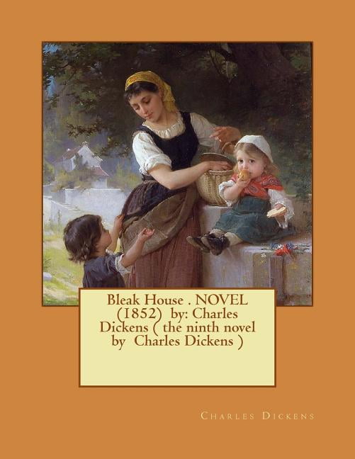 Bleak House . NOVEL (1852) by: Charles Dickens ( the ninth novel by ...
