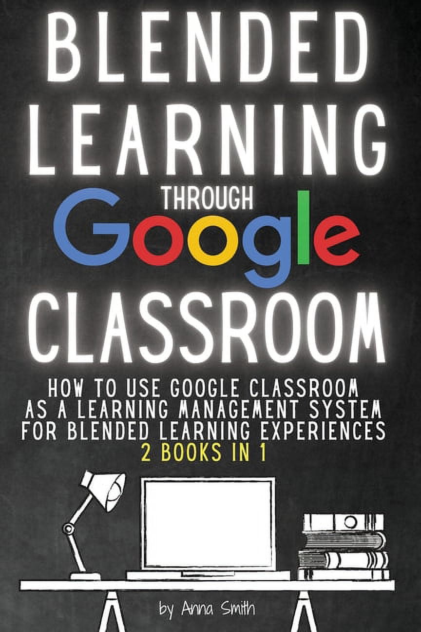 Blended Learning Through Google Classroom: How to use Google Classroom ...