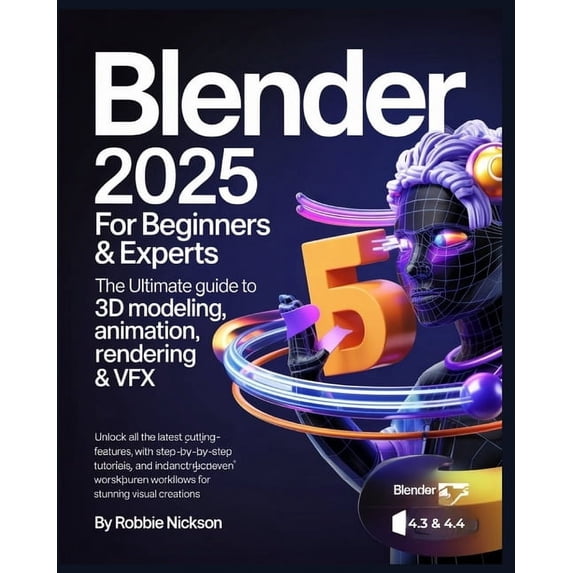 Blender 2025 for Beginners & Experts: The Ultimate Guide to 3D Modeling ...
