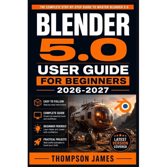 Blender 5.0 User Guide for Beginners 2026-2027: A Proven Framework for ...