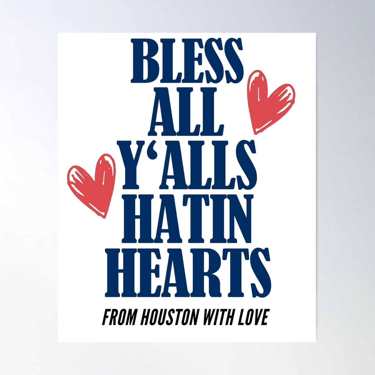 Bless All Y'Alls Hatin Hearts Houston Tx Poster Wall Art, Modern Wall ...
