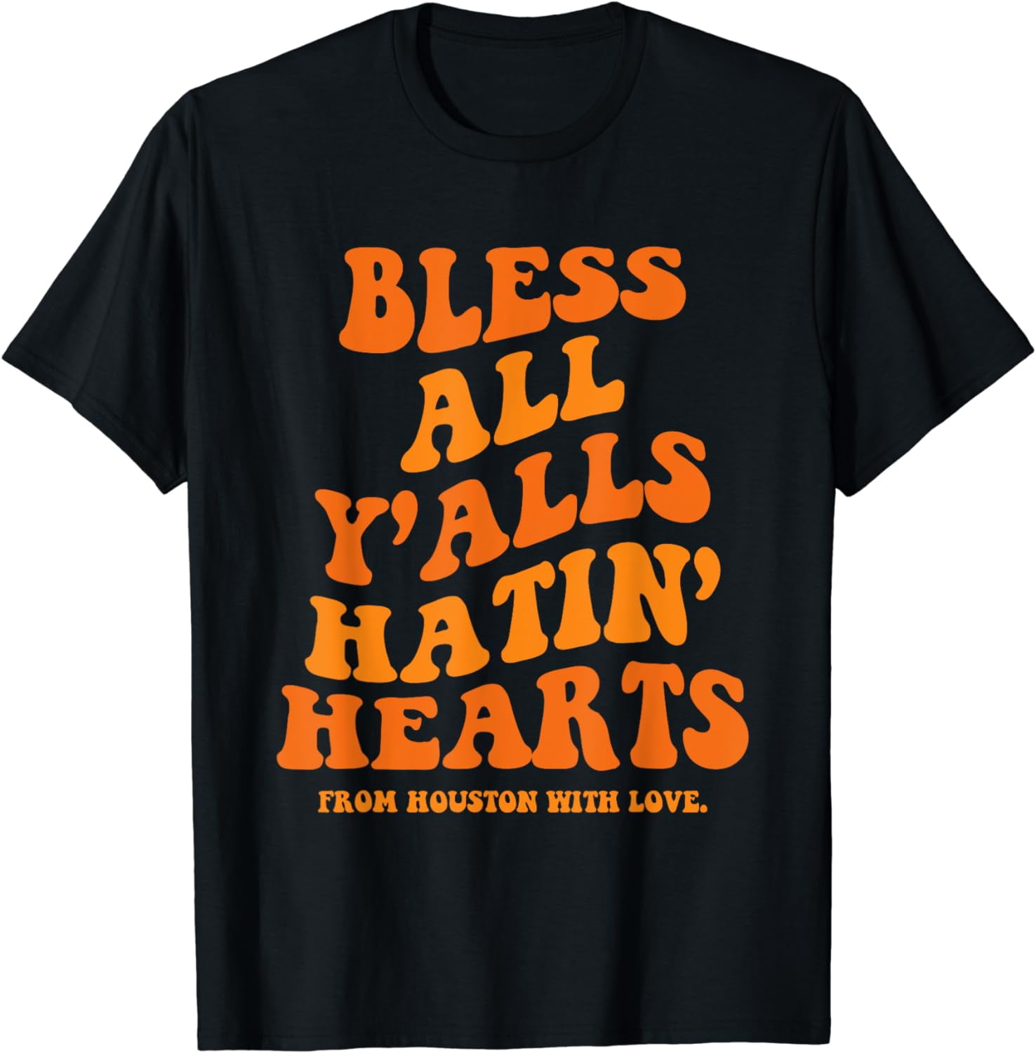 Bless All Y'alls Hatin' Hearts Funny Houston Apparel Groovy T-Shirt ...