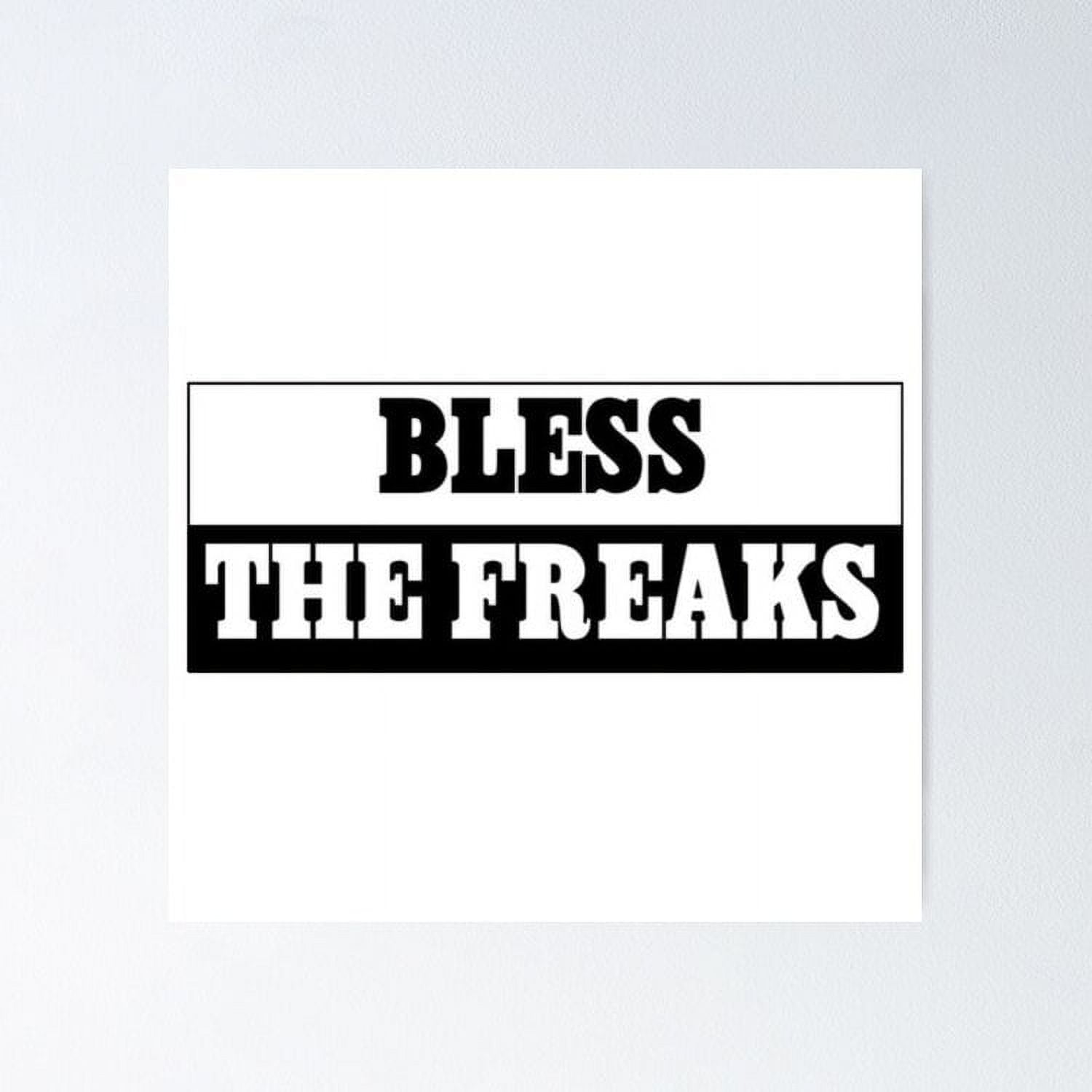 Bless The Freaks Poster- Unframed Poster | Wall Art | Perfect For Home ...