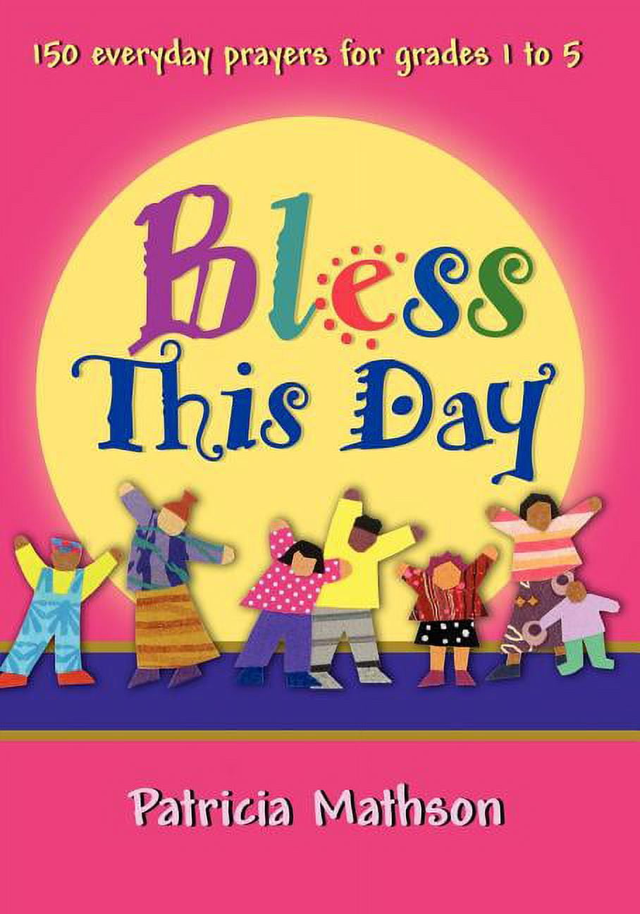Bless This Day: 150 Everyday Prayers for Grades 1 to 5, (Paperback ...